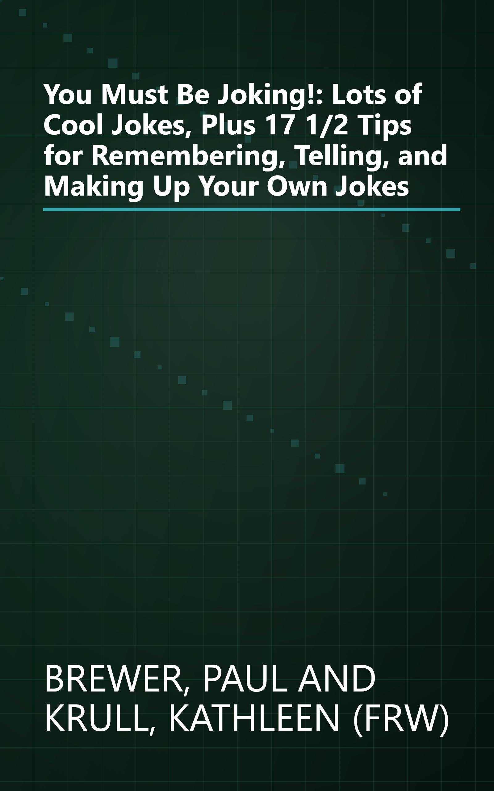 You Must Be Joking!: Lots of Cool Jokes, Plus 17 1/2 Tips for Remembering, Telling, and Making Up Your Own Jokes book cover