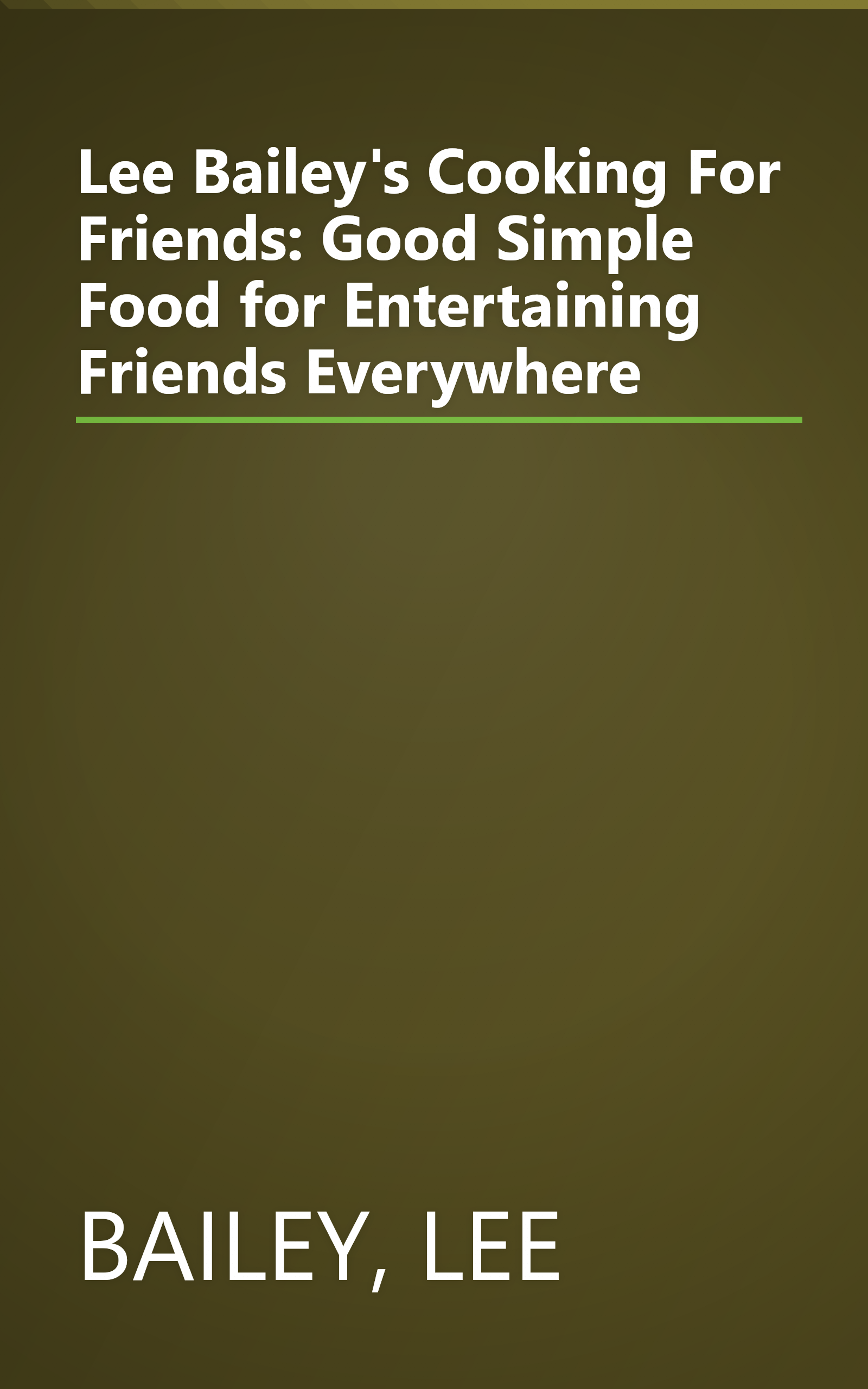 Lee Bailey's Cooking For Friends: Good Simple Food for Entertaining Friends Everywhere book cover