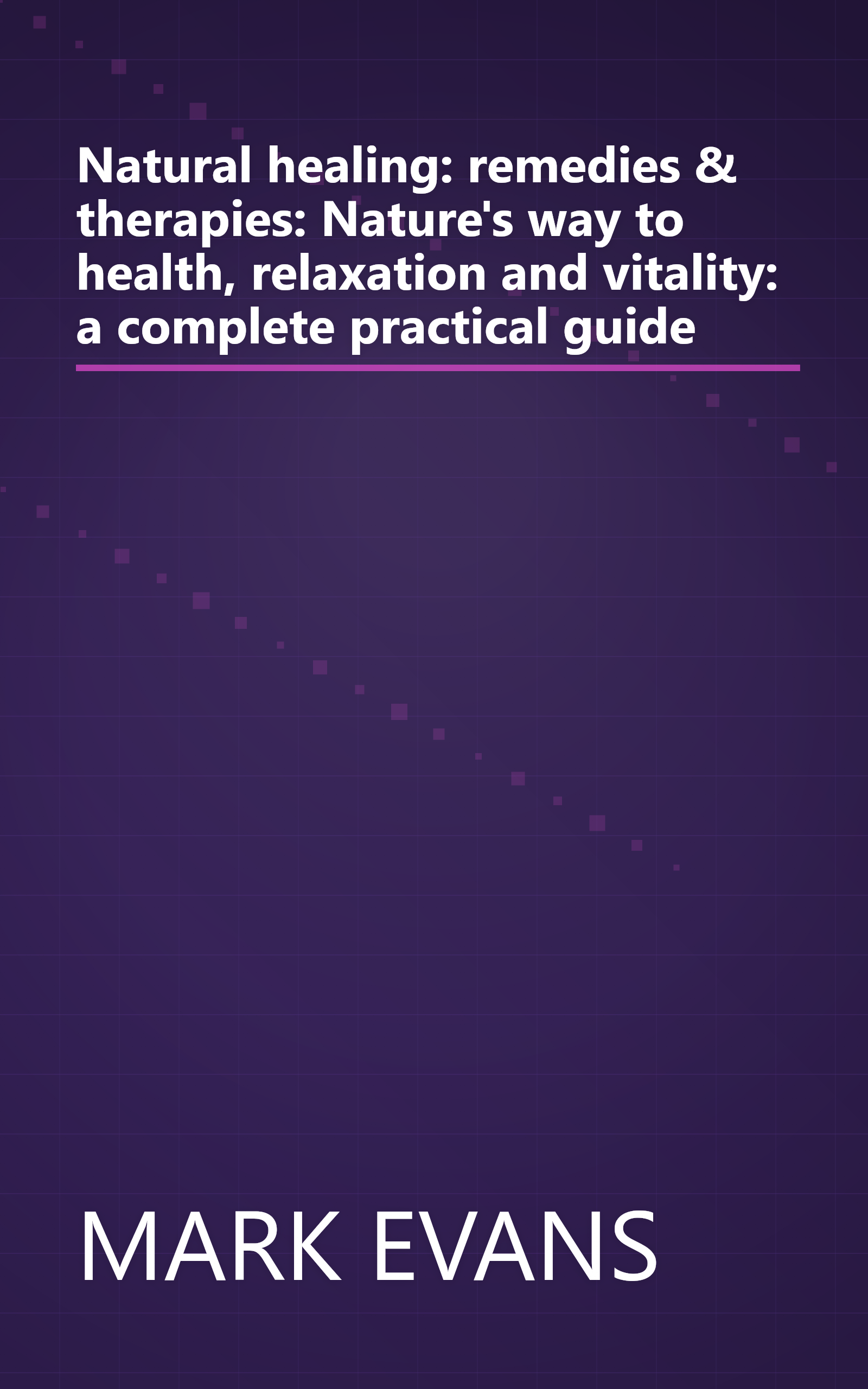 Natural healing: remedies & therapies: Nature's way to health, relaxation and vitality: a complete practical guide book cover