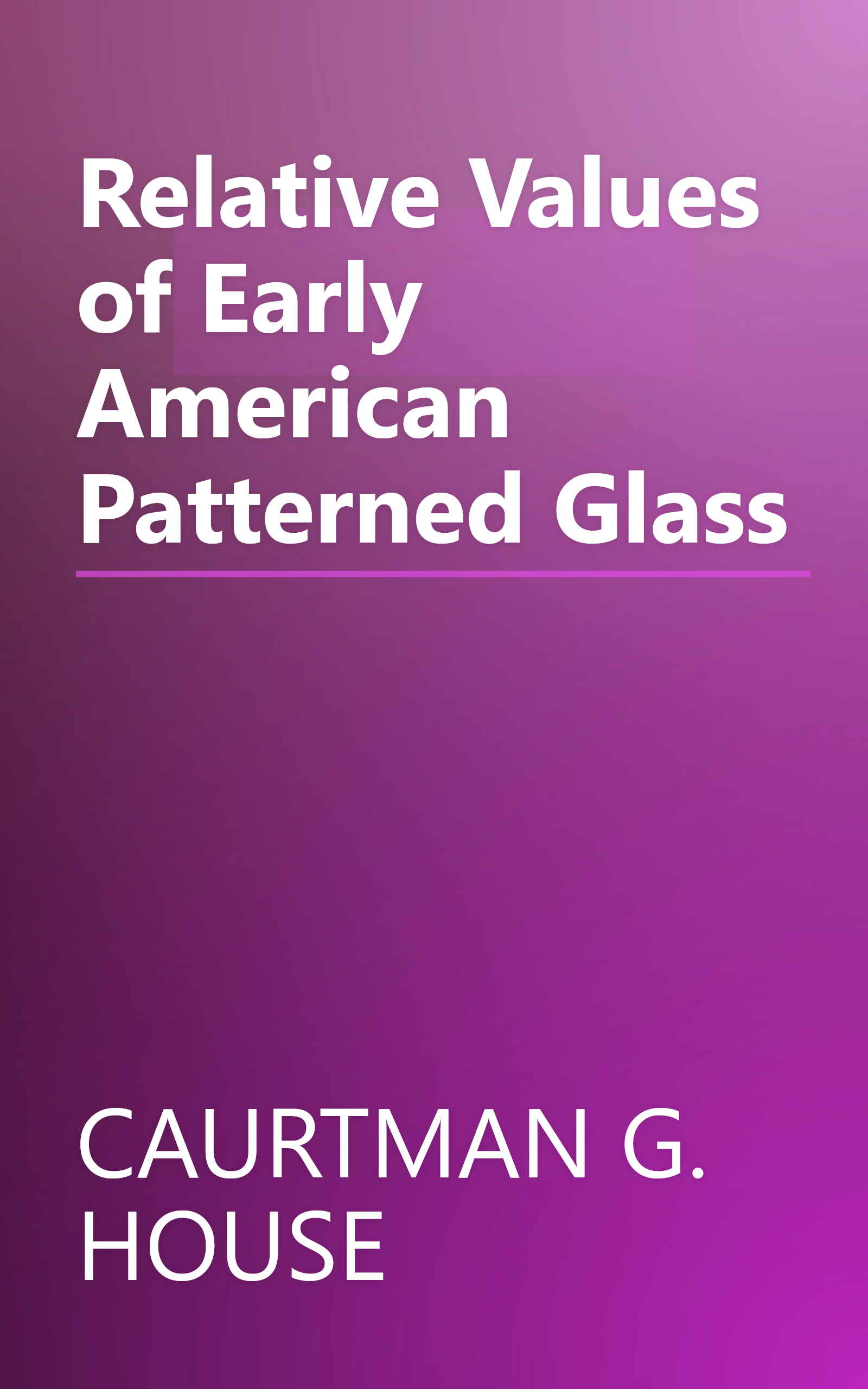 Relative Values of Early American Patterned Glass book cover