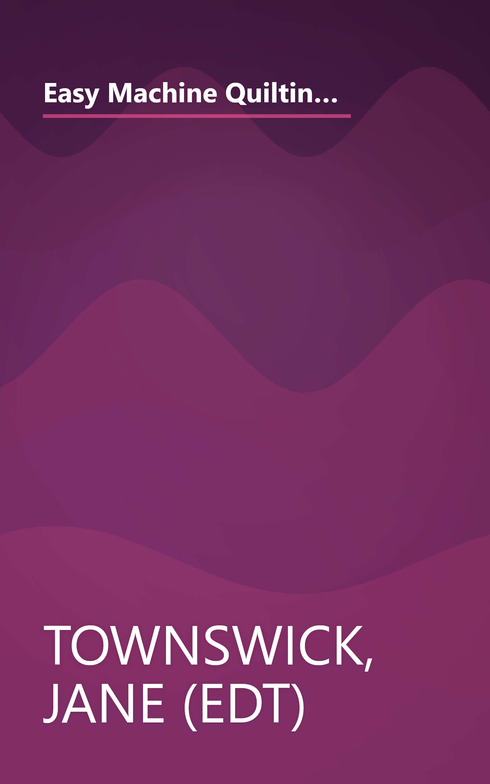 Easy Machine Quilting: 12 Step-By-Step Lessons from the Pros, Plus a Dozen Projects to Machine Quilt (Rodale Quilt Book) book cover