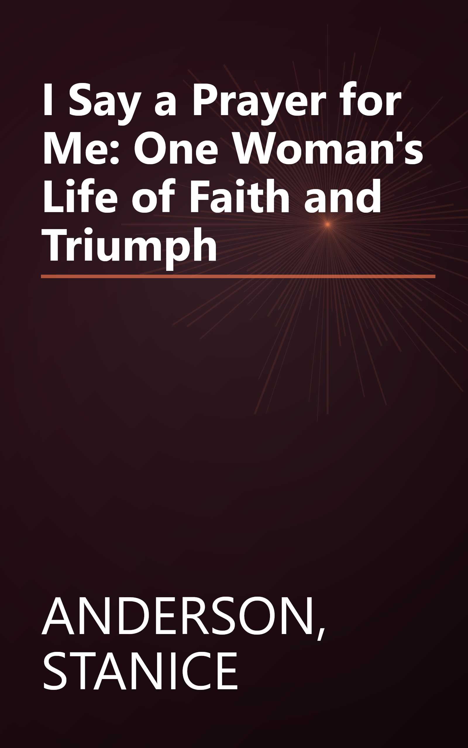 I Say a Prayer for Me: One Woman's Life of Faith and Triumph book cover