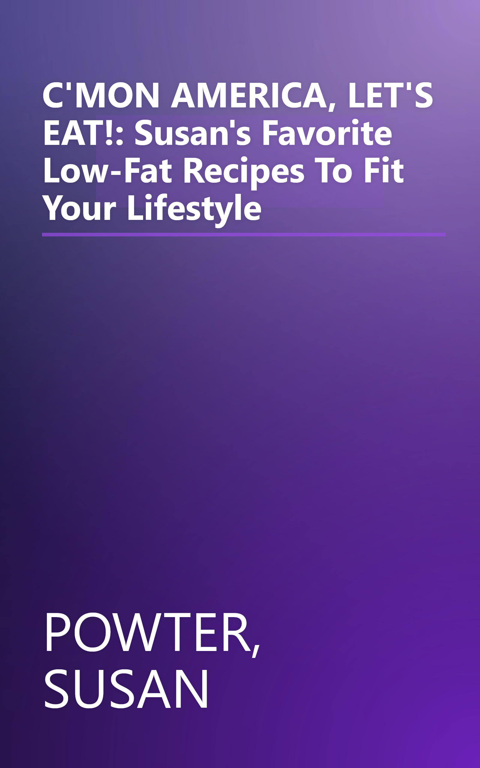 C'MON AMERICA, LET'S EAT!: Susan's Favorite Low-Fat Recipes To Fit Your Lifestyle book cover