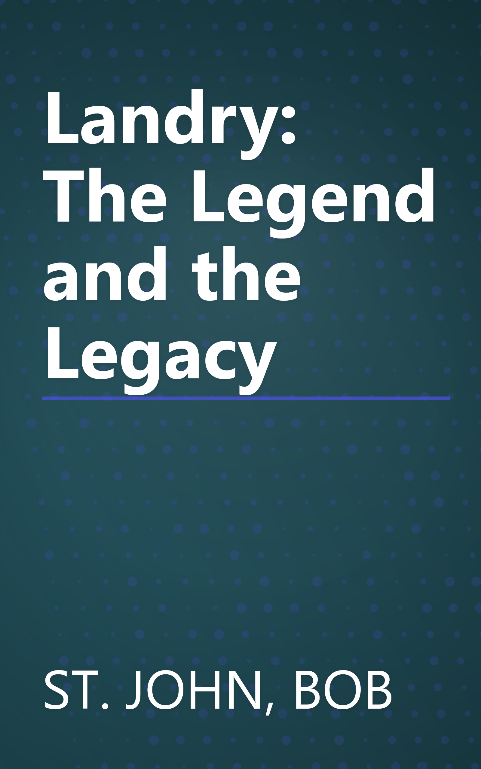 Landry: The Legend and the Legacy book cover