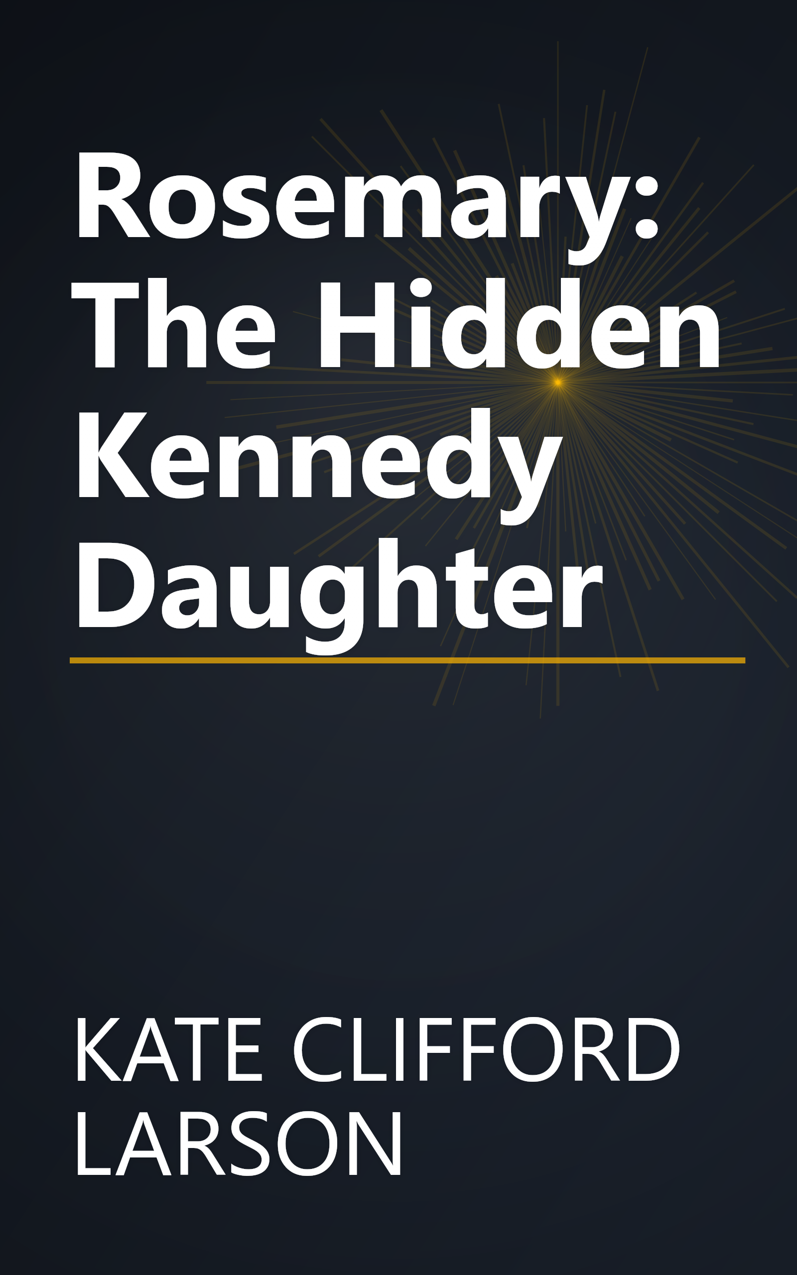 Rosemary: The Hidden Kennedy Daughter book cover