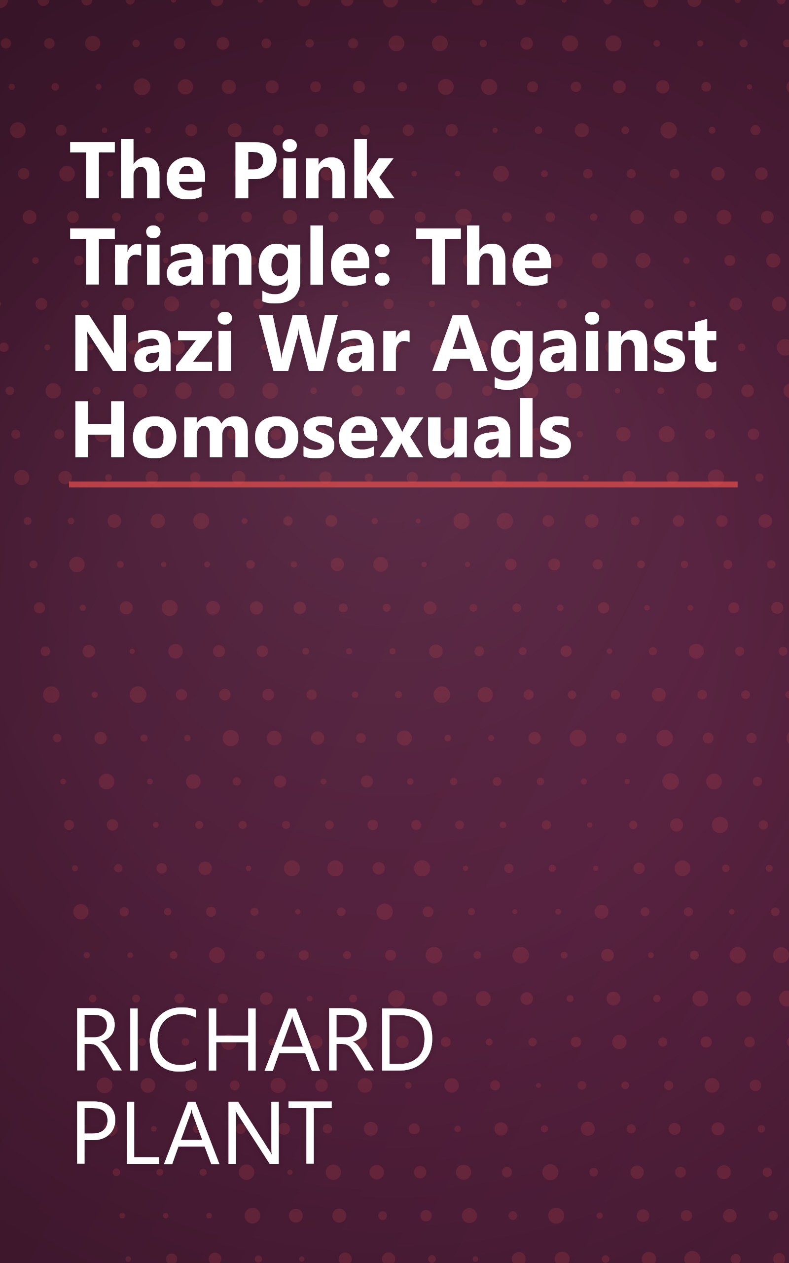 The Pink Triangle: The Nazi War Against Homosexuals book cover
