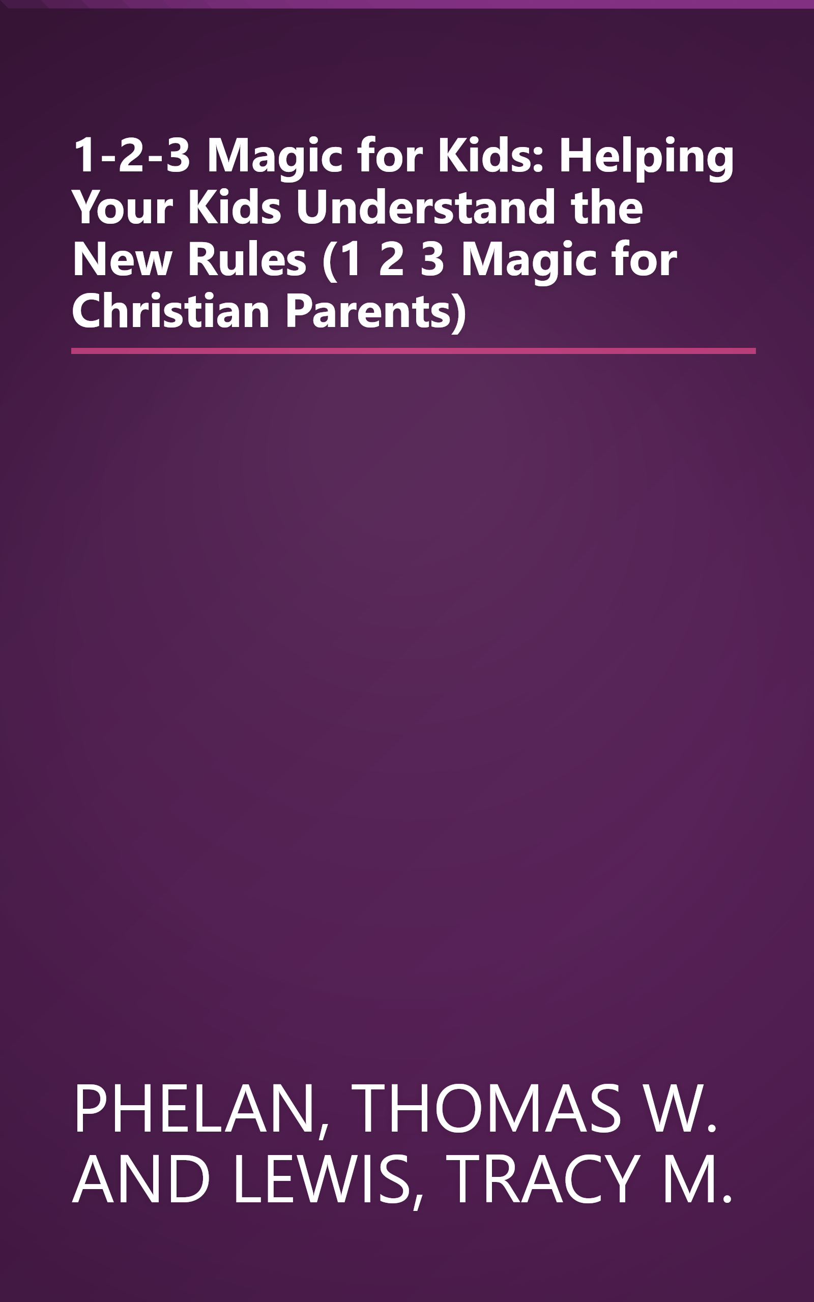 1-2-3 Magic for Kids: Helping Your Kids Understand the New Rules (1 2 3 Magic for Christian Parents) book cover