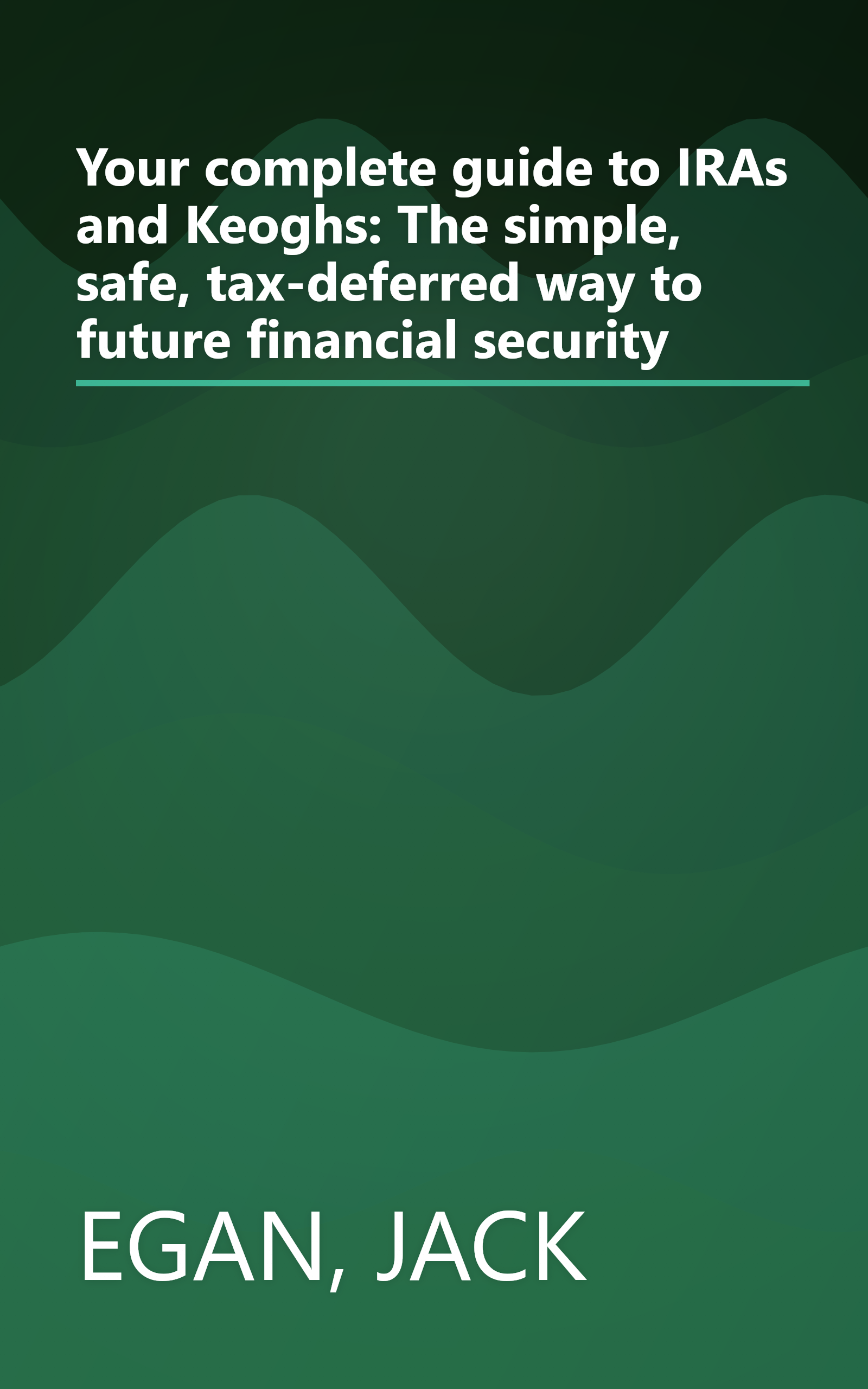Your complete guide to IRAs and Keoghs: The simple, safe, tax-deferred way to future financial security book cover