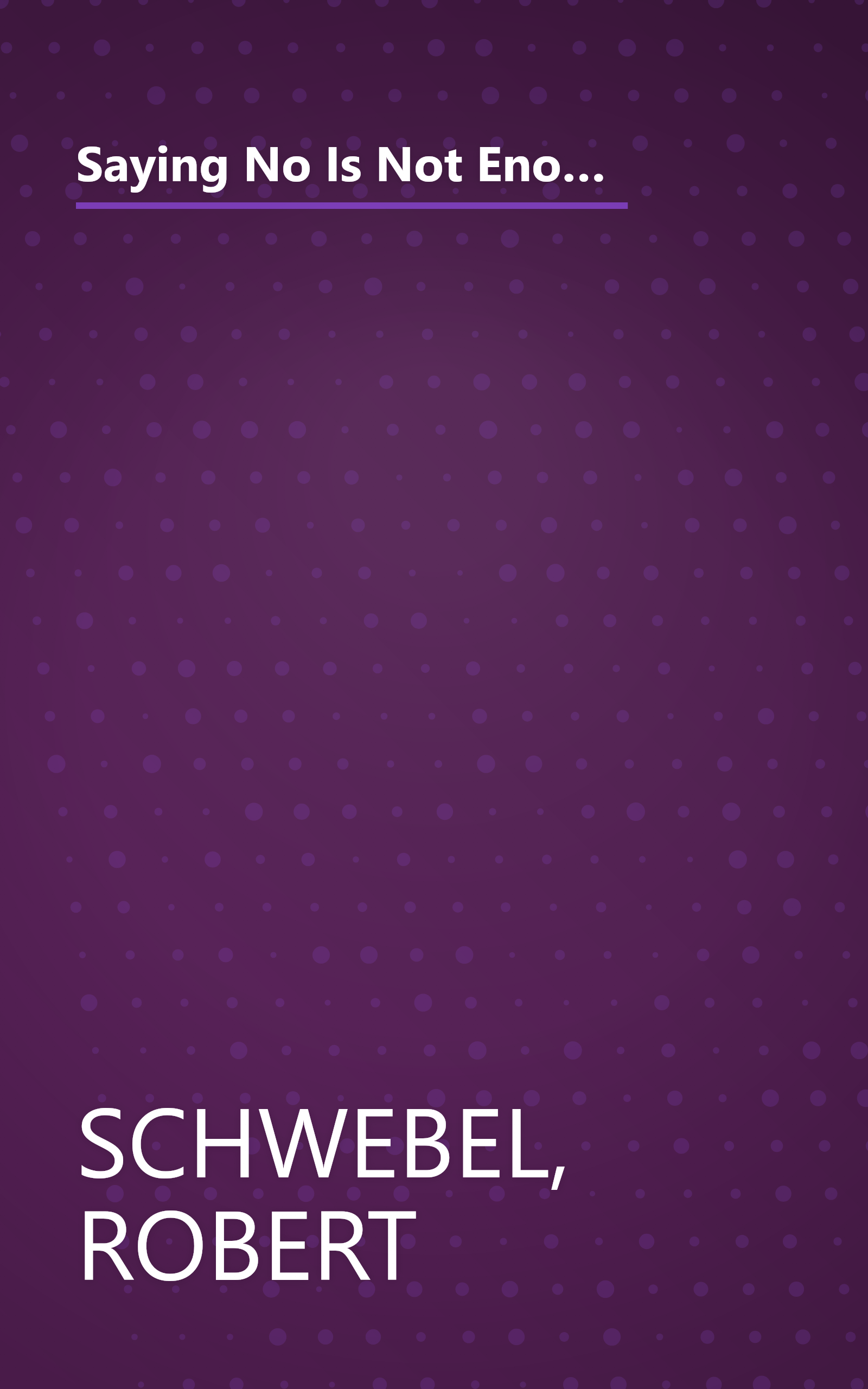 Saying No Is Not Enough Second Edition: Helping Your Kids Make Wise Decisions About Alcohol, Tobacco, and Other Drugs-A Guide for Parents of Children Ages 3 Through 19 book cover