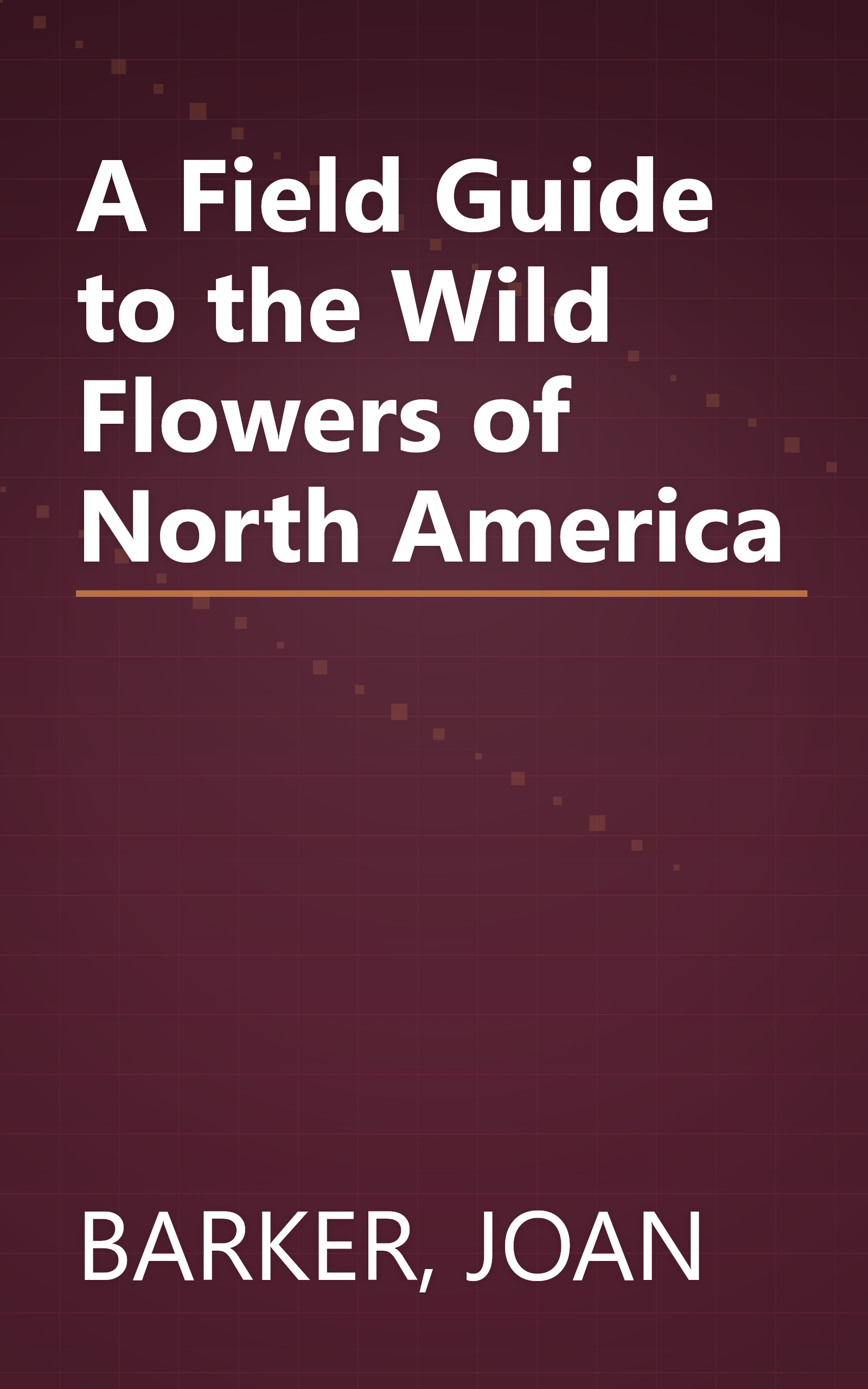 A Field Guide to the Wild Flowers of North America book cover