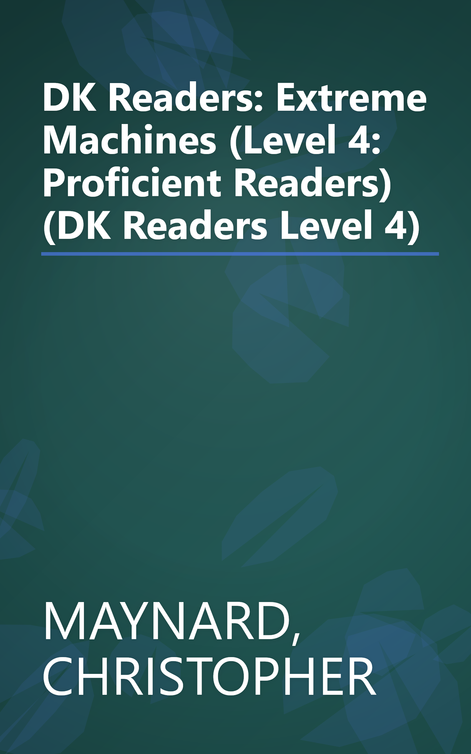 DK Readers: Extreme Machines (Level 4: Proficient Readers) (DK Readers Level 4) book cover
