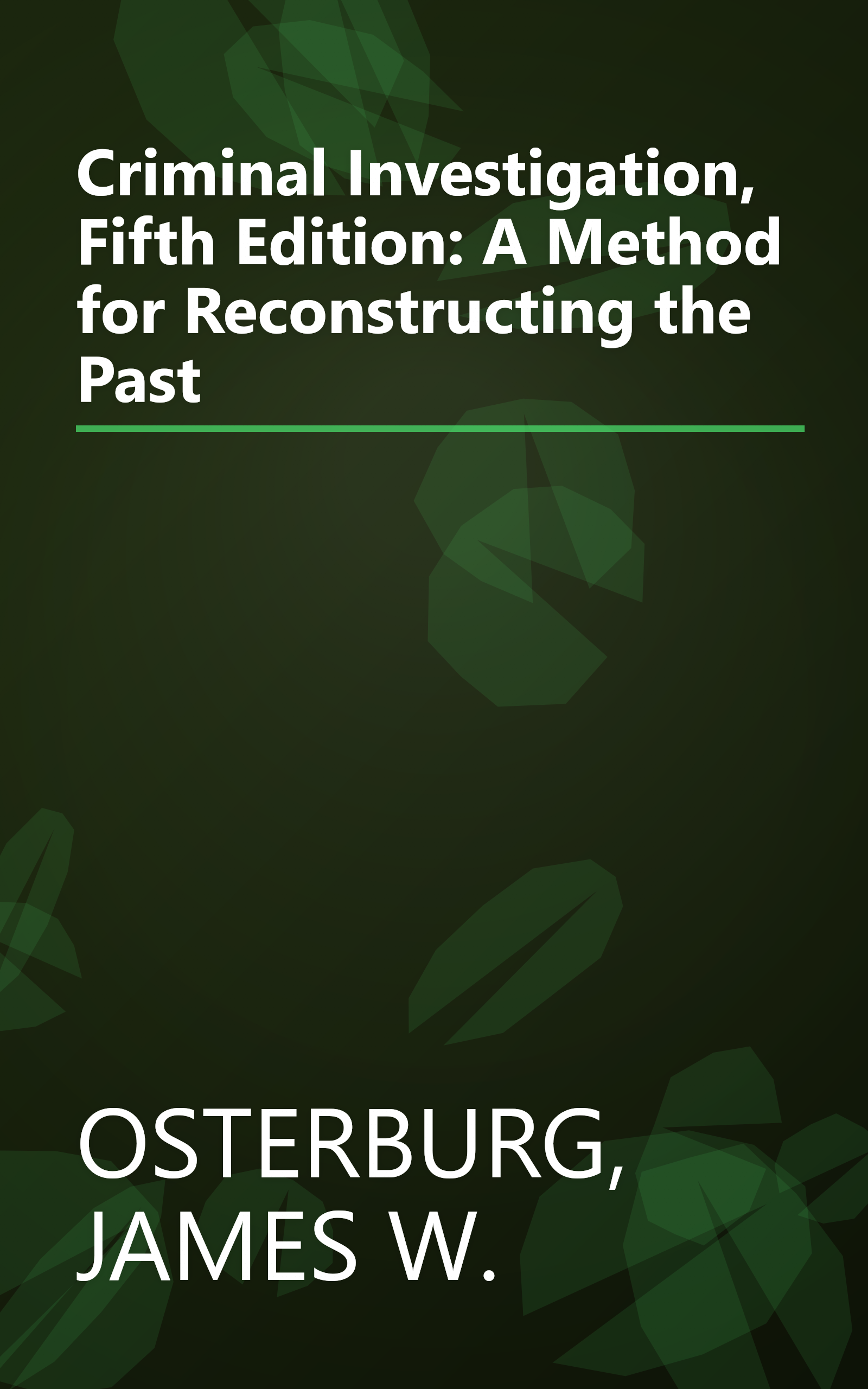 Criminal Investigation, Fifth Edition: A Method for Reconstructing the Past book cover