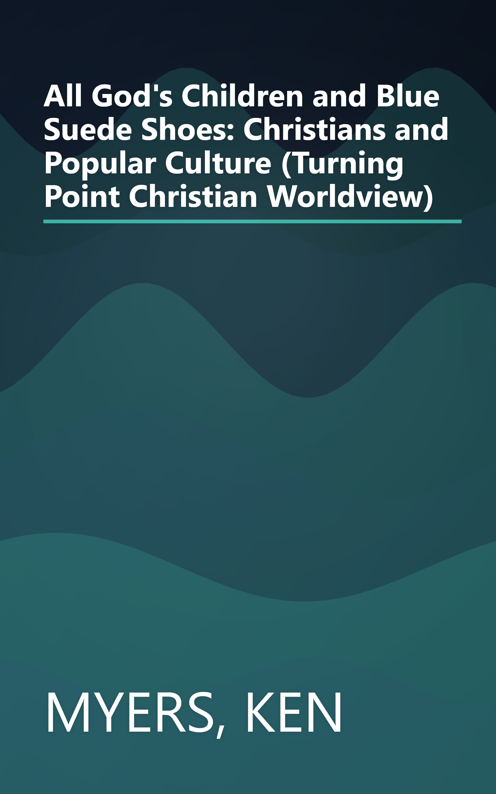 All God's Children and Blue Suede Shoes: Christians and Popular Culture (Turning Point Christian Worldview) book cover