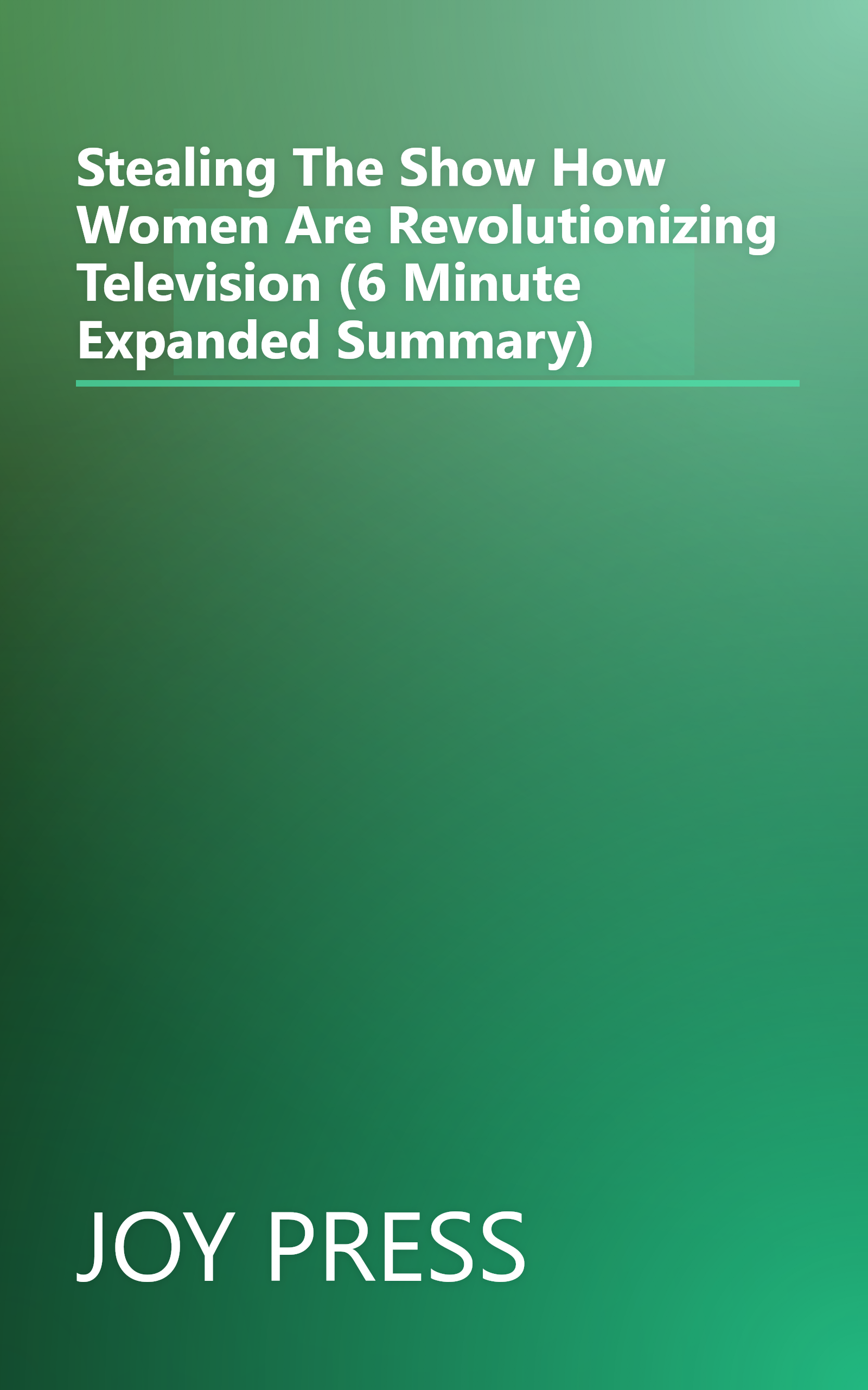 Stealing The Show  How Women Are Revolutionizing Television (6 Minute   Expanded Summary) book cover