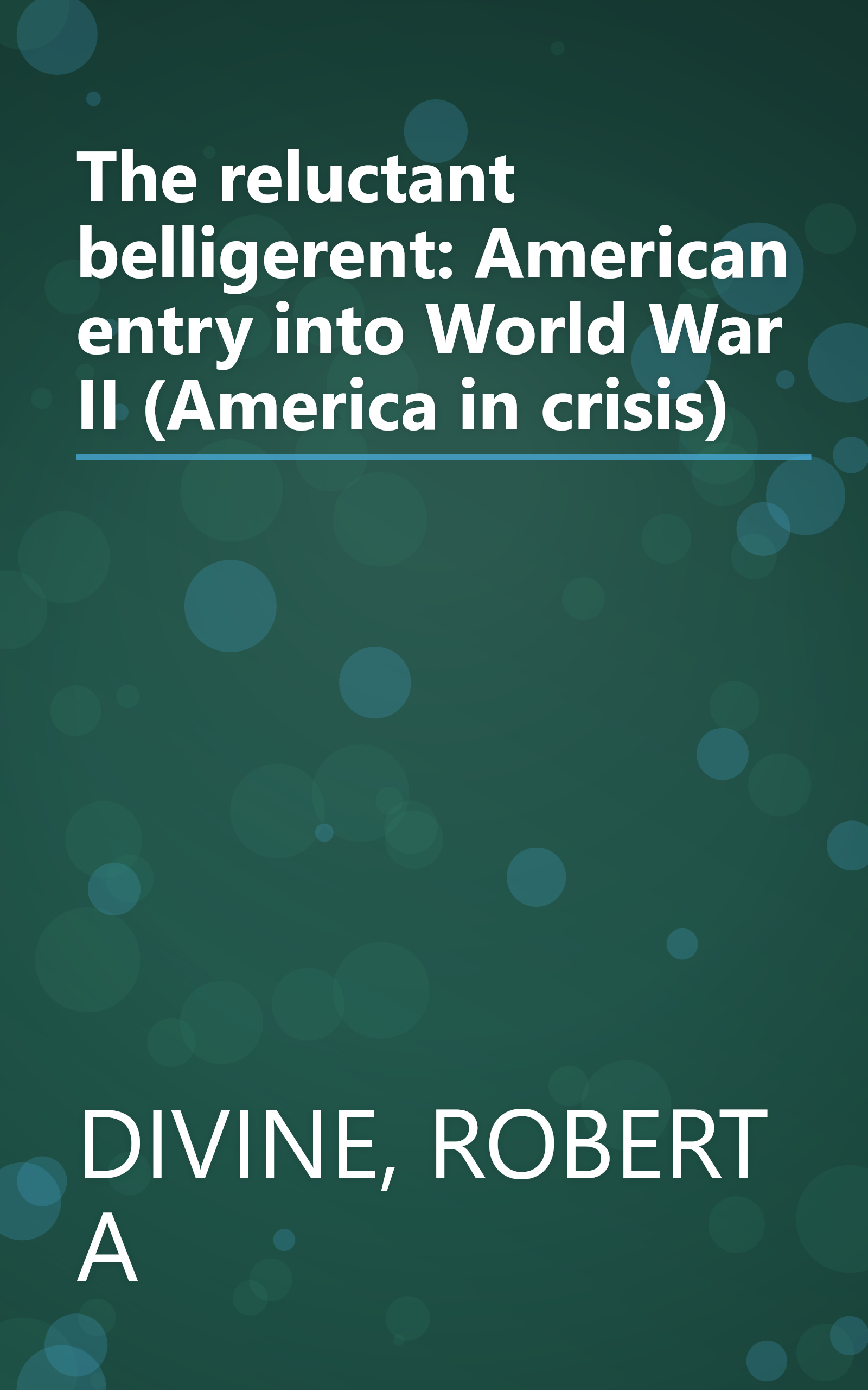 The reluctant belligerent: American entry into World War II (America in crisis) book cover
