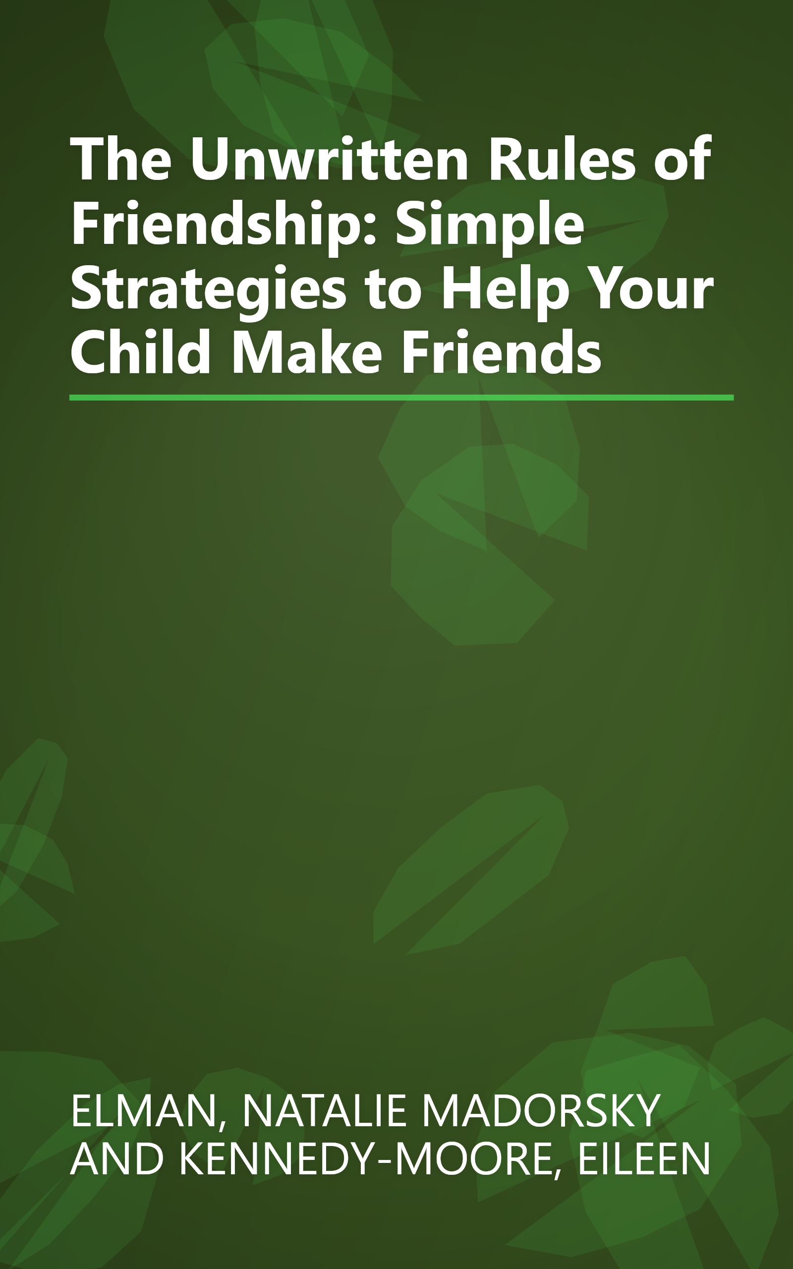 The Unwritten Rules of Friendship: Simple Strategies to Help Your Child Make Friends book cover