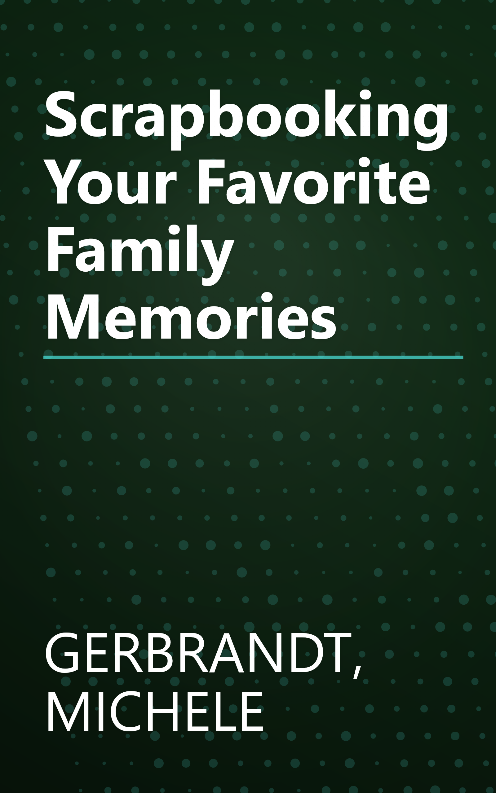 Scrapbooking Your Favorite Family Memories book cover