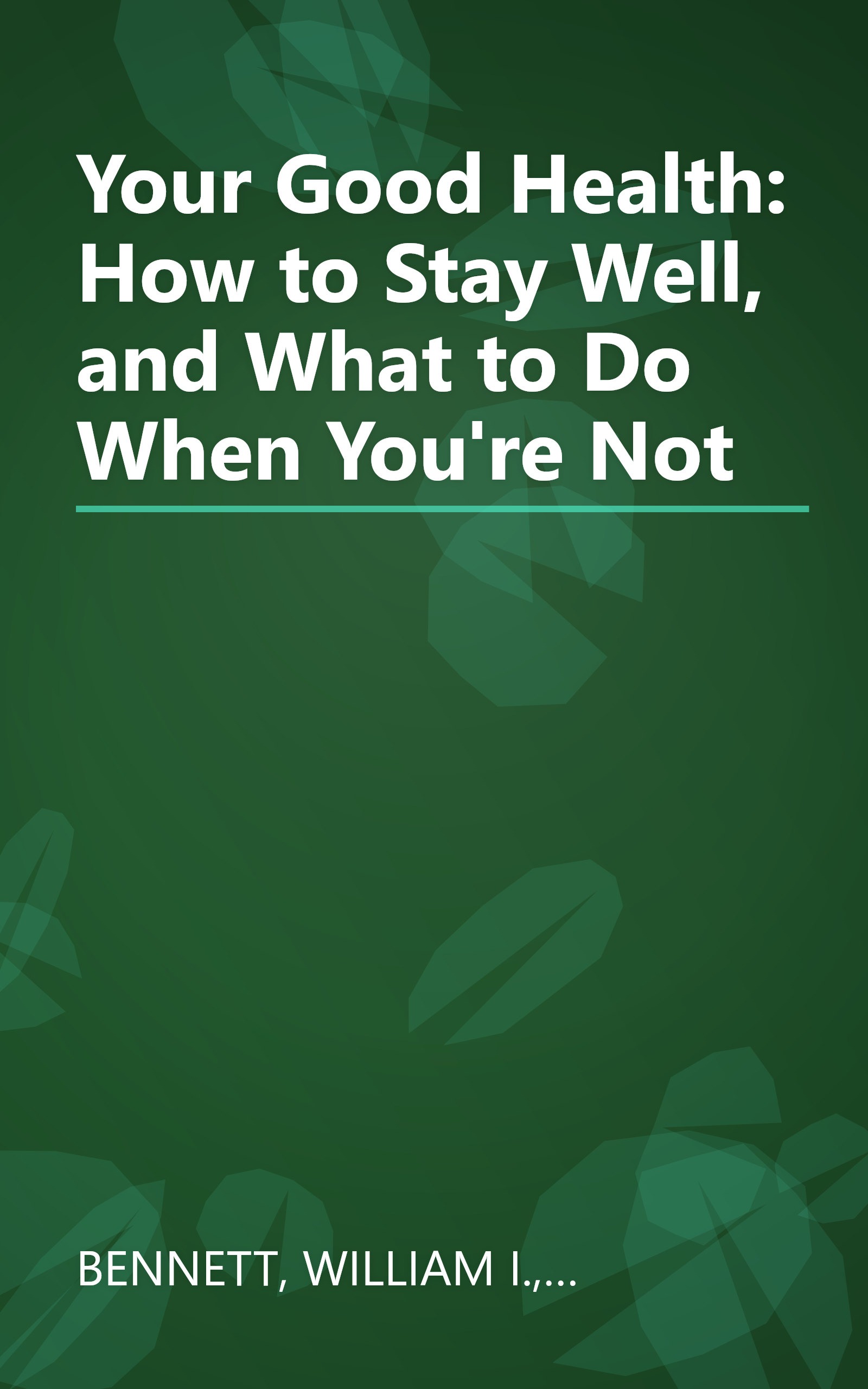 Your Good Health: How to Stay Well, and What to Do When You're Not book cover