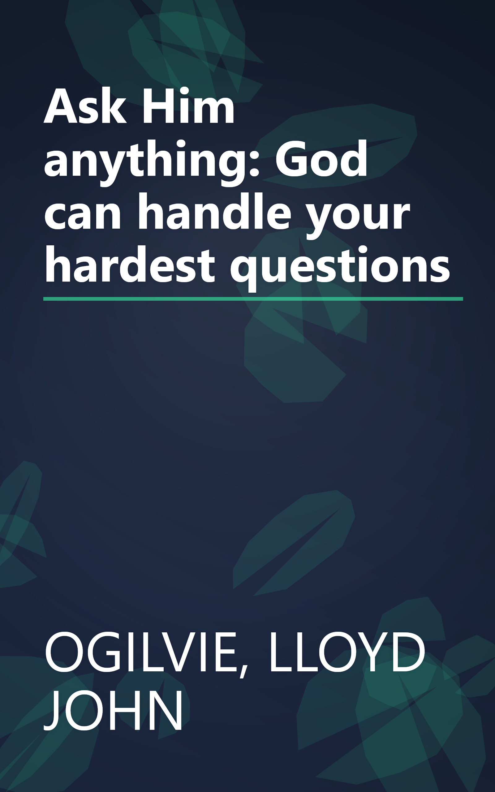Ask Him anything: God can handle your hardest questions book cover