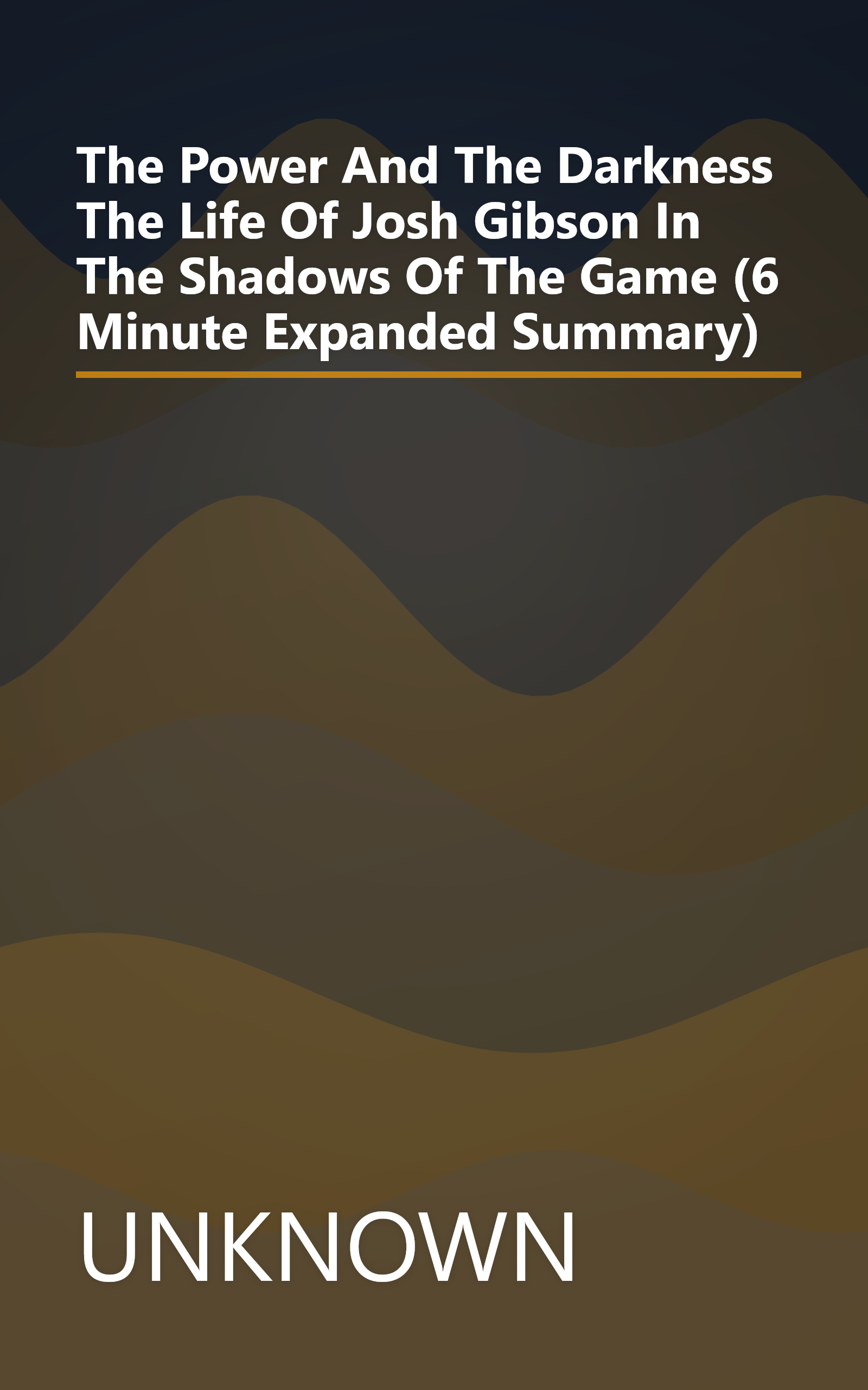 The Power And The Darkness  The Life Of Josh Gibson In The Shadows Of The Game (6 Minute   Expanded Summary) book cover