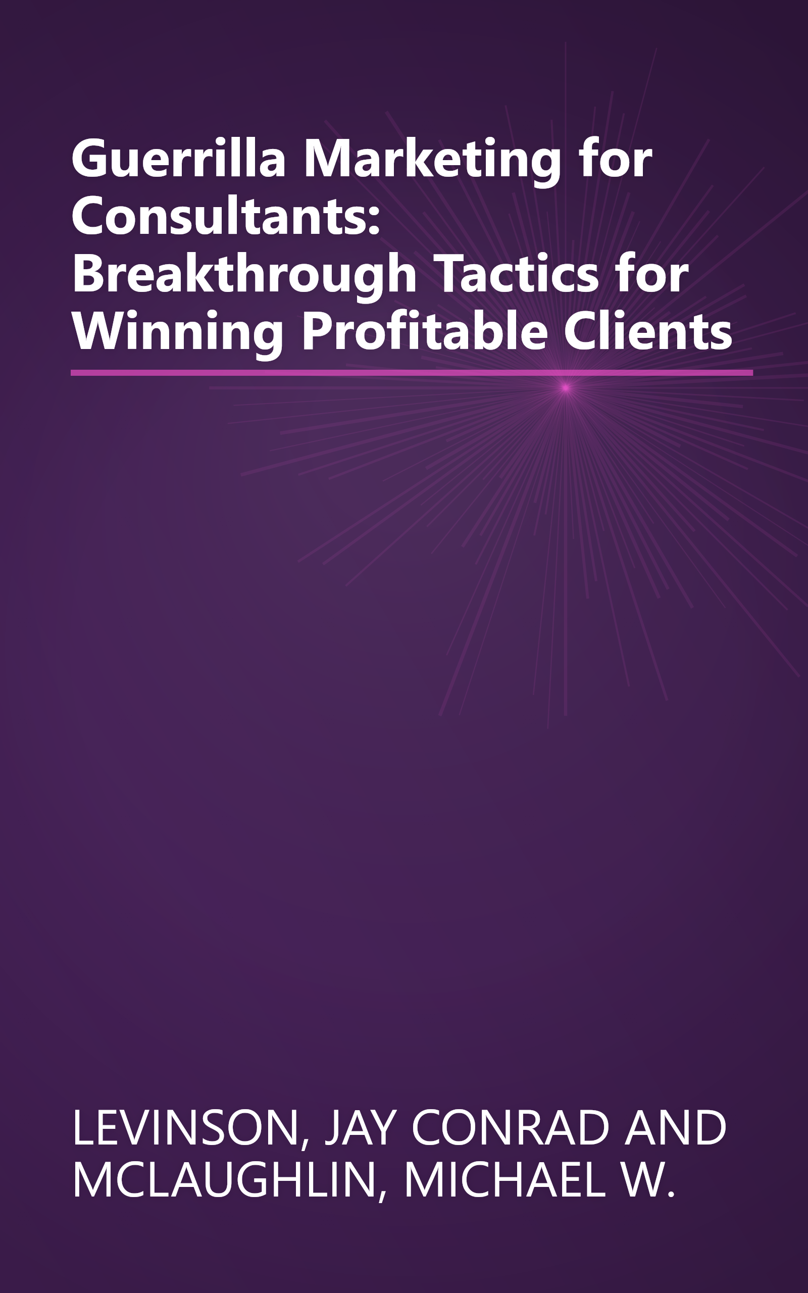 Guerrilla Marketing for Consultants: Breakthrough Tactics for Winning Profitable Clients book cover