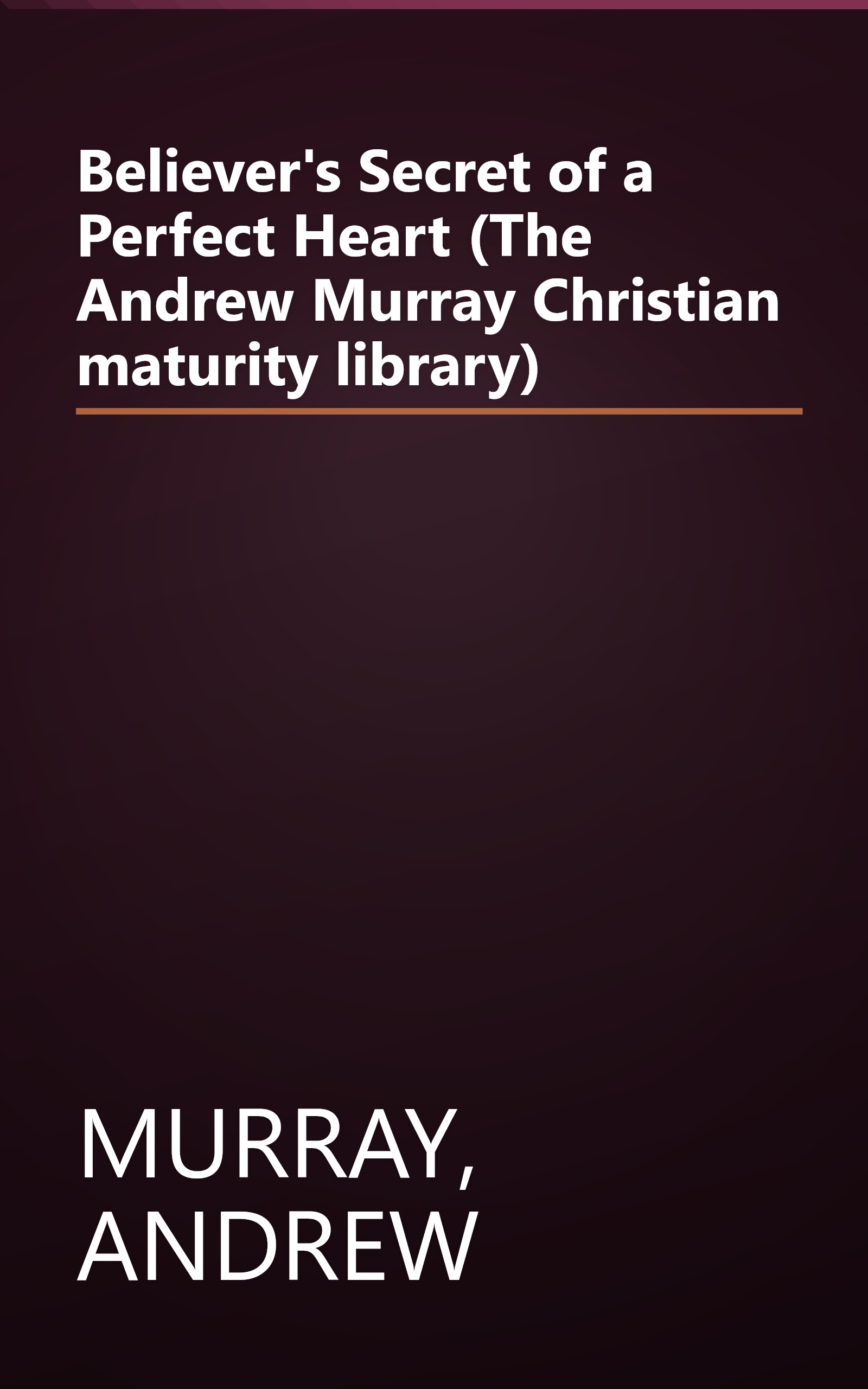 Believer's Secret of a Perfect Heart (The Andrew Murray Christian maturity library) book cover