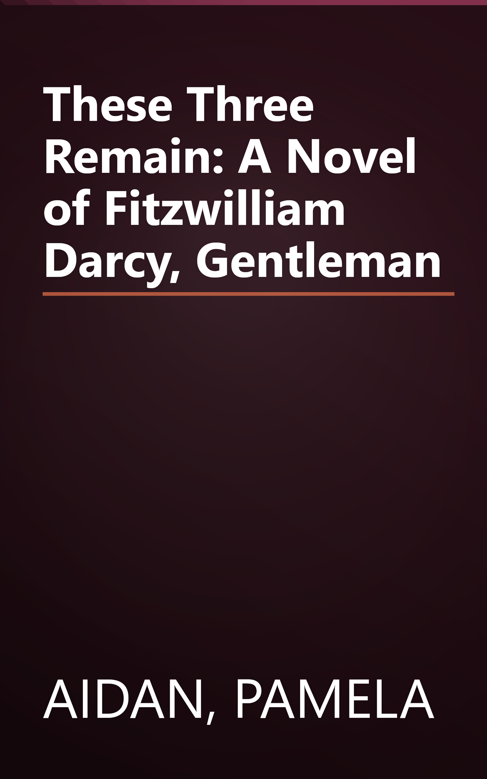 These Three Remain: A Novel of Fitzwilliam Darcy, Gentleman book cover