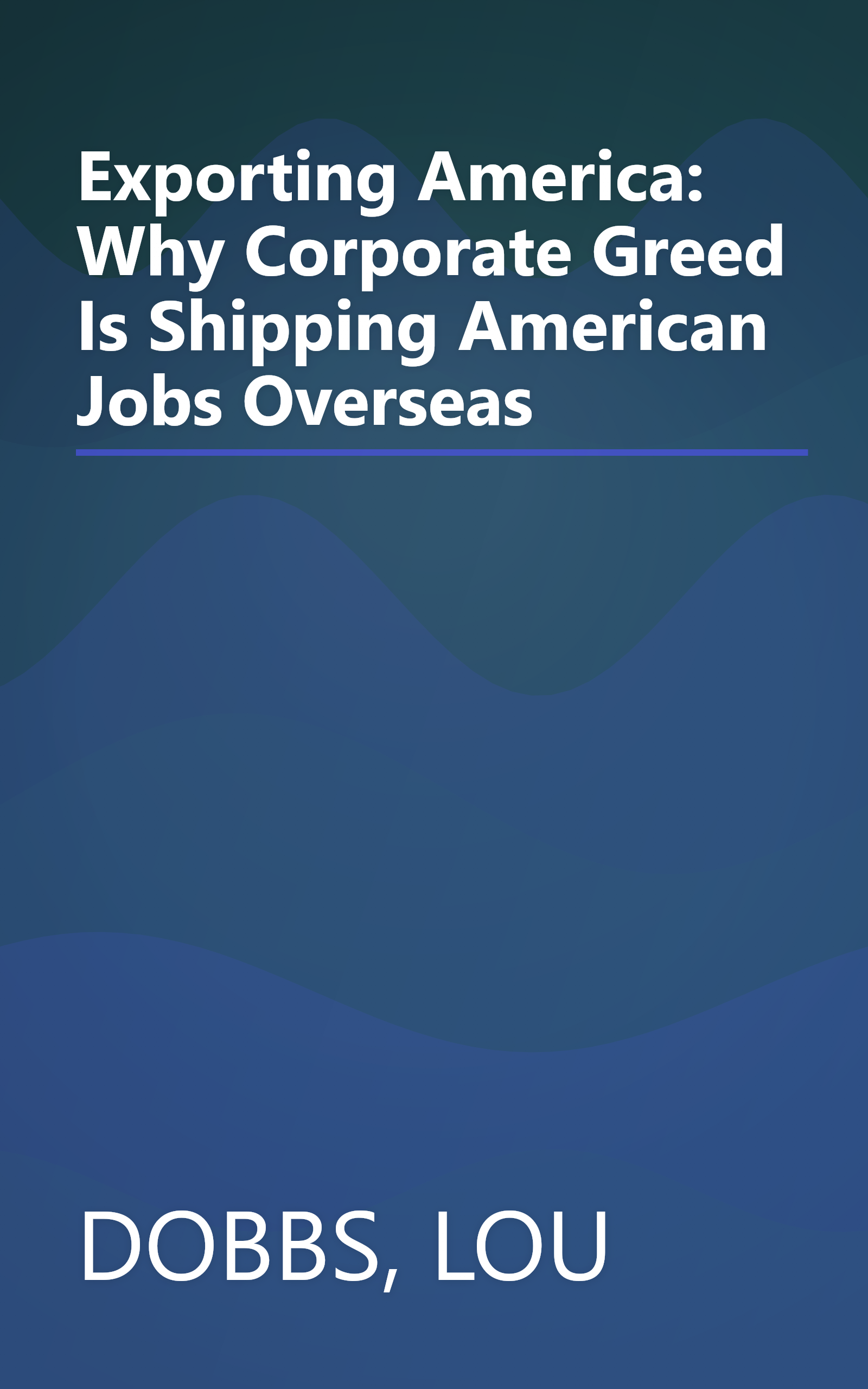 Exporting America: Why Corporate Greed Is Shipping American Jobs Overseas book cover