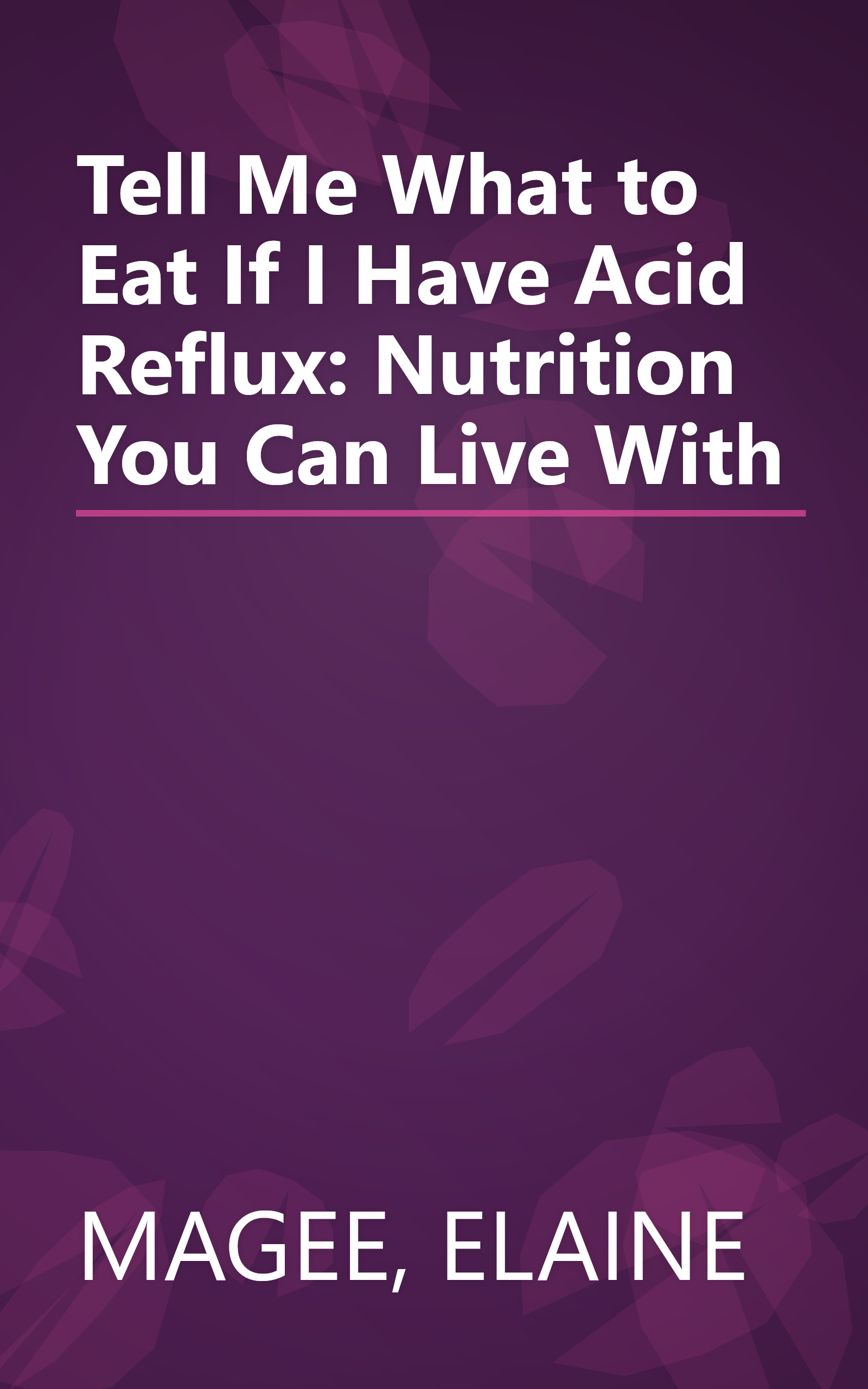 Tell Me What to Eat If I Have Acid Reflux: Nutrition You Can Live With book cover