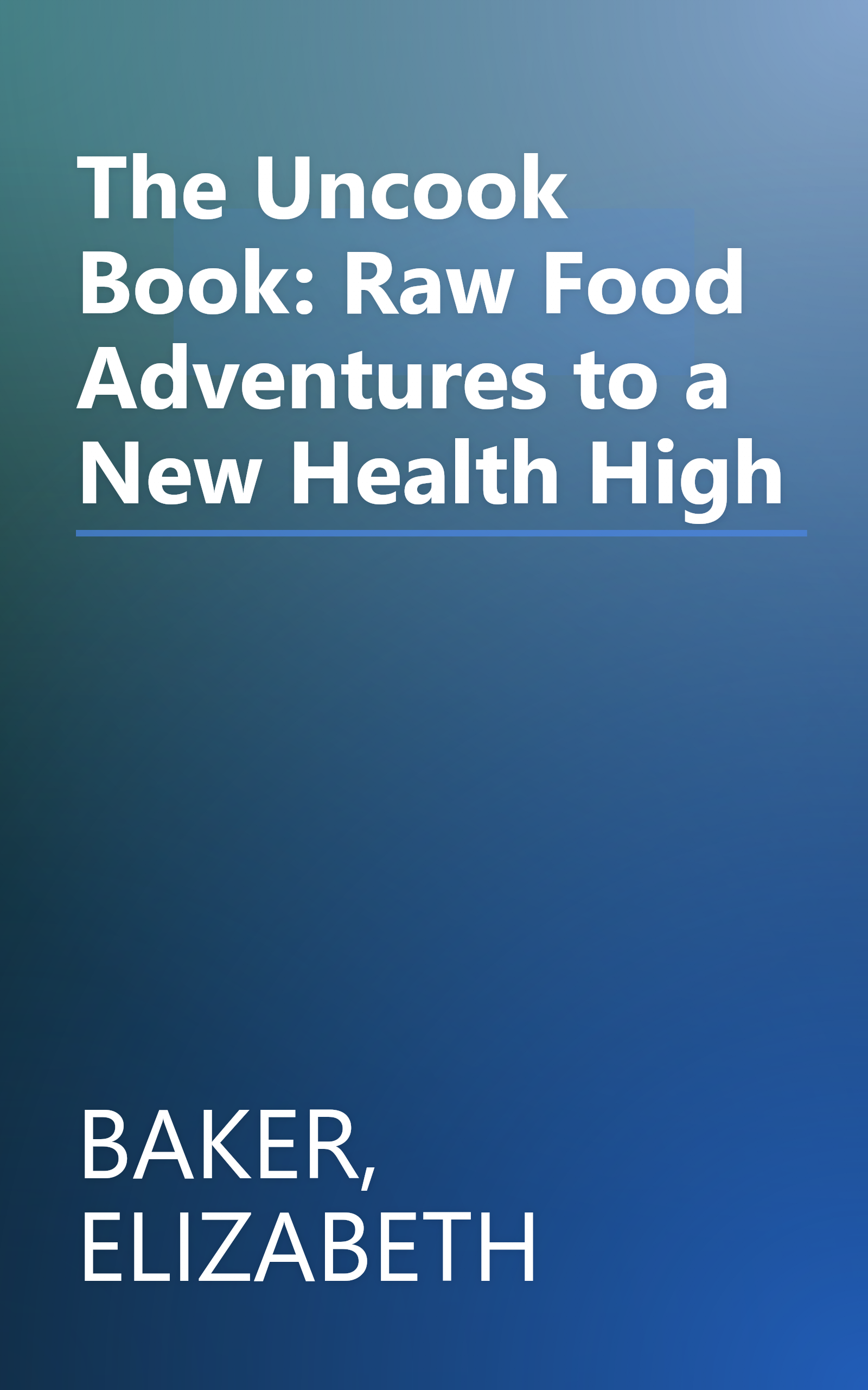 The Uncook Book: Raw Food Adventures to a New Health High book cover