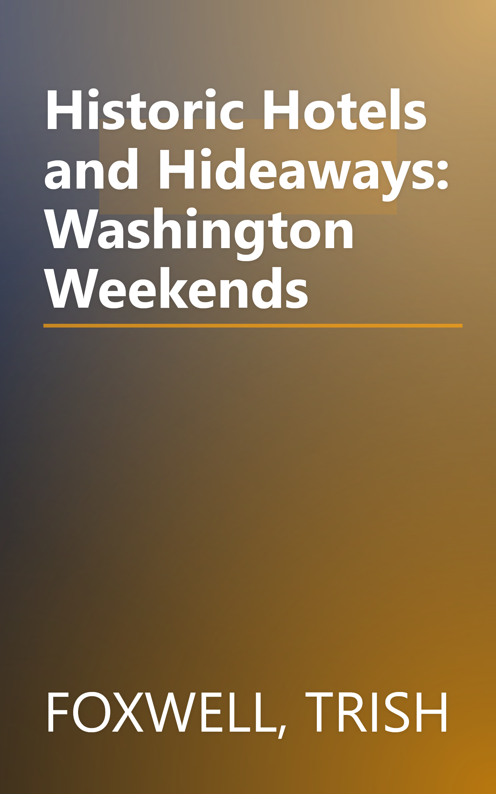 Historic Hotels and Hideaways: Washington Weekends book cover