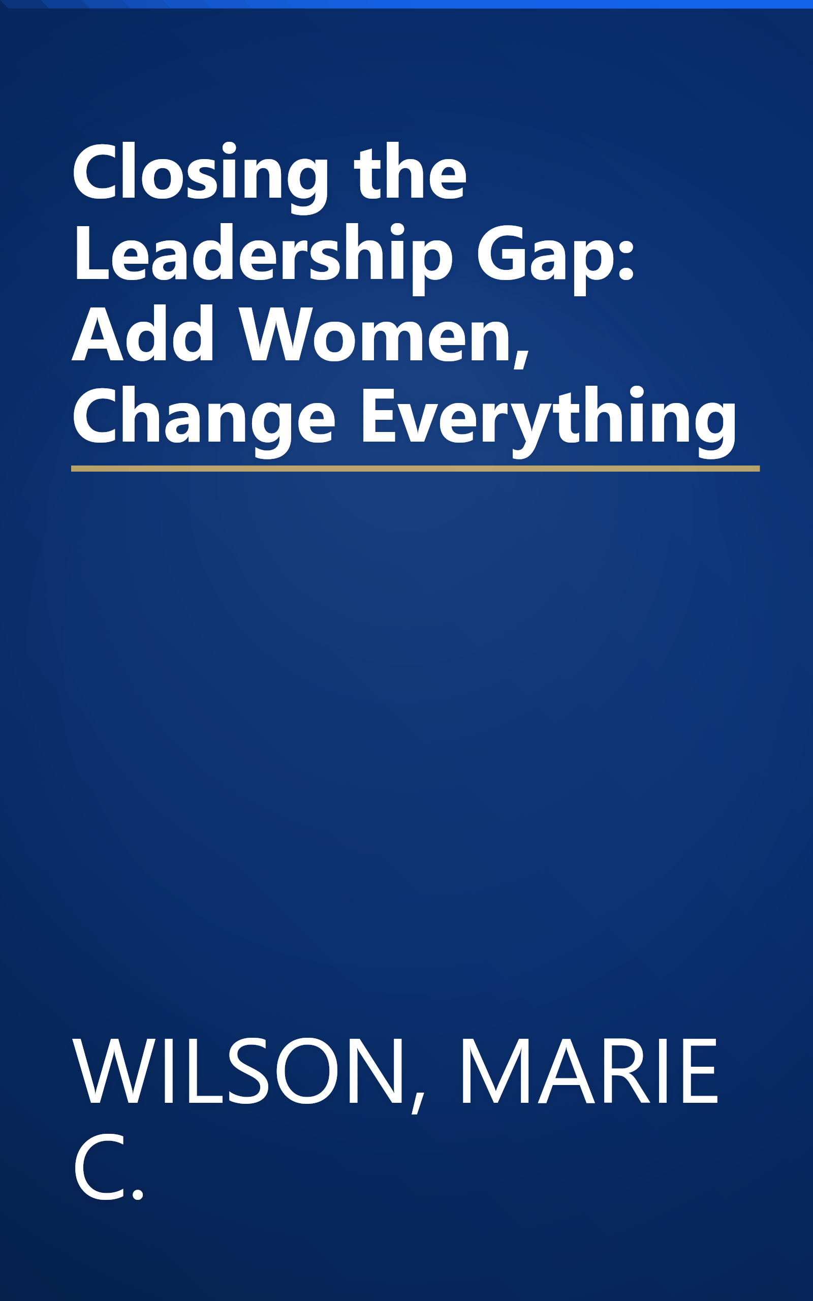 Closing the Leadership Gap: Add Women, Change Everything book cover