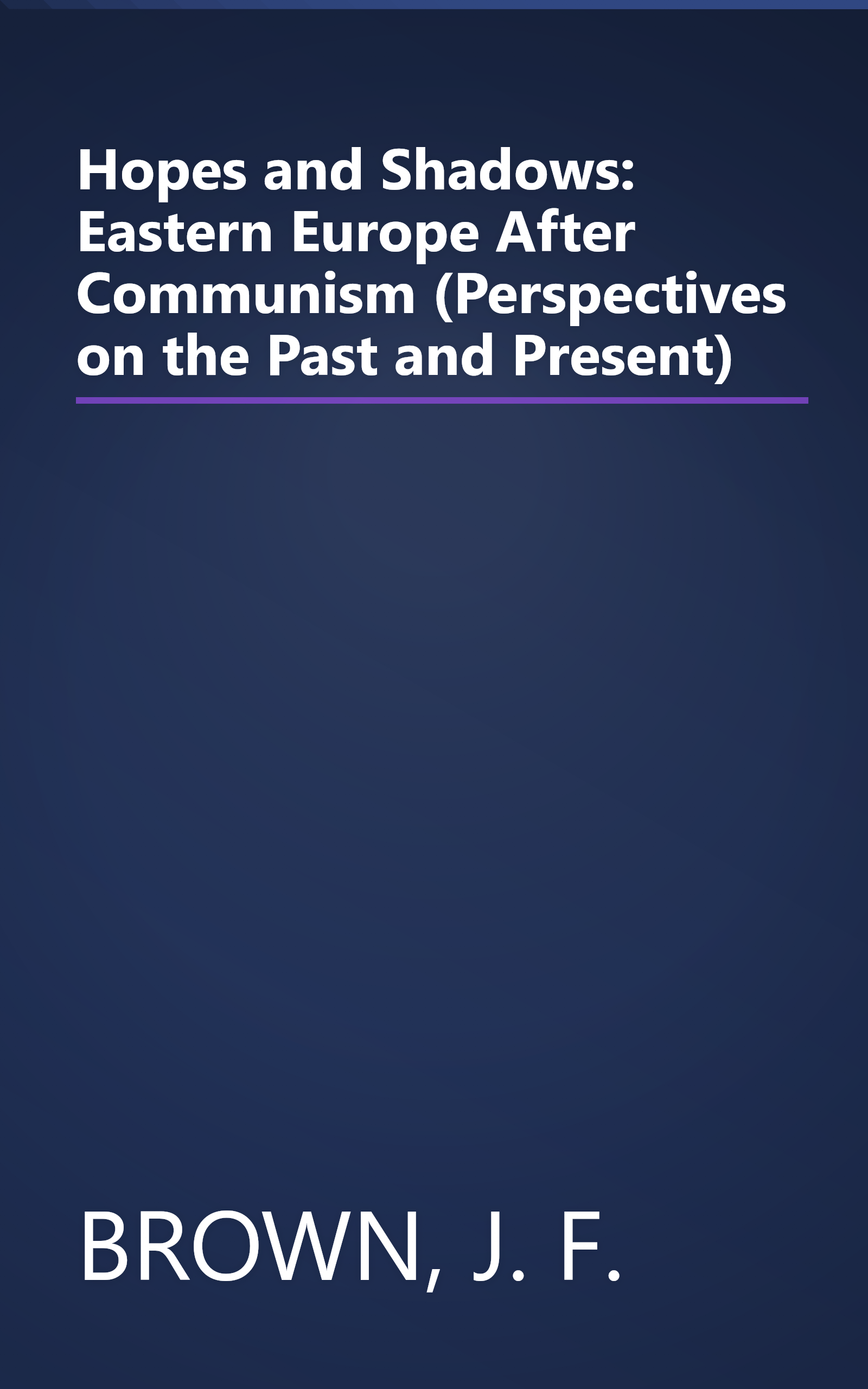 Hopes and Shadows: Eastern Europe After Communism (Perspectives on the Past and Present) book cover