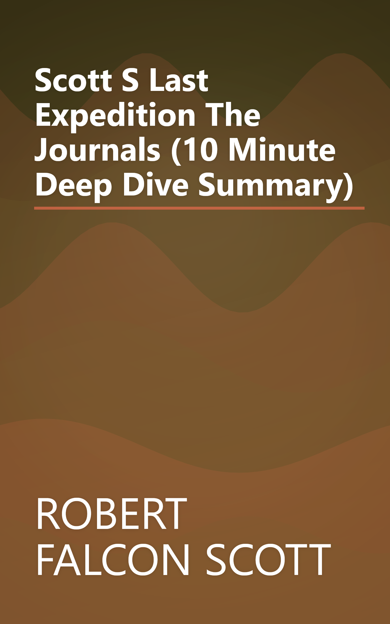 Scott S Last Expedition  The Journals (10 Minute   Deep Dive Summary) book cover