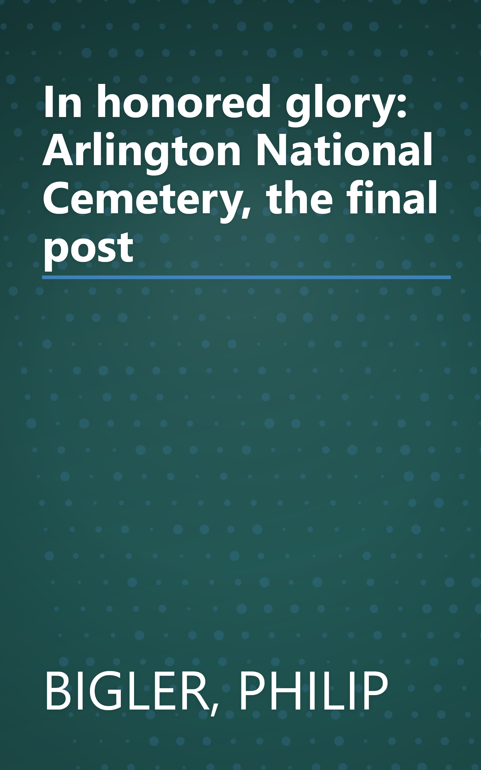In honored glory: Arlington National Cemetery, the final post book cover