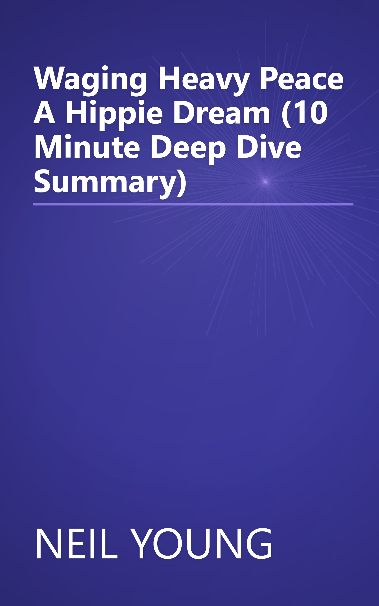 Waging Heavy Peace  A Hippie Dream (10 Minute   Deep Dive Summary) book cover