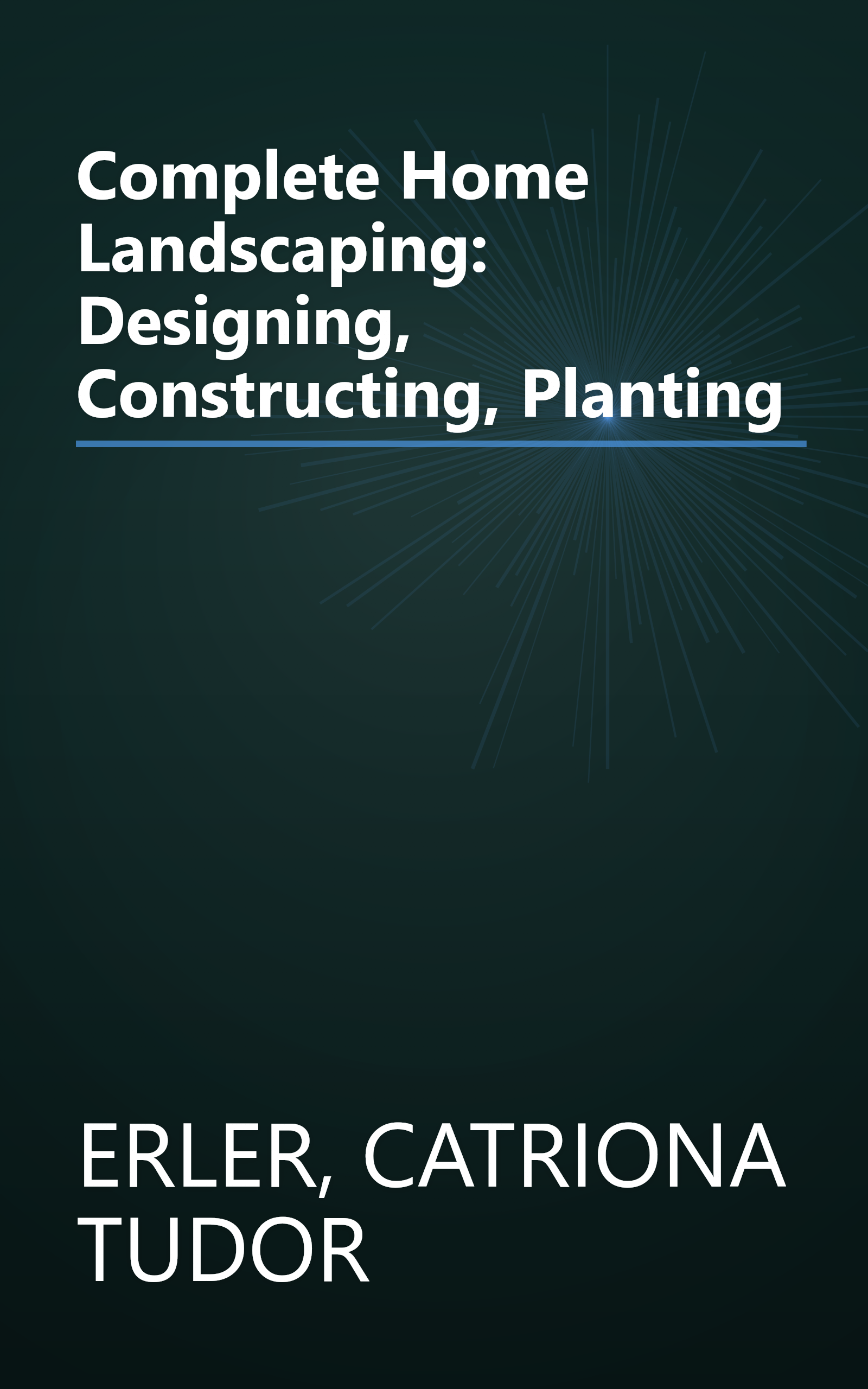 Complete Home Landscaping: Designing, Constructing, Planting book cover