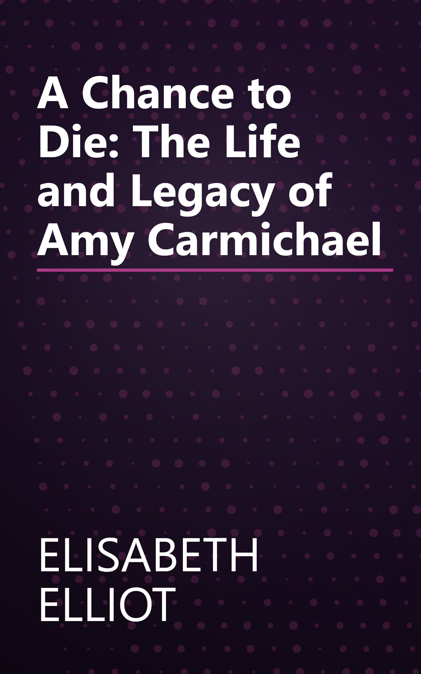 A Chance to Die: The Life and Legacy of Amy Carmichael book cover