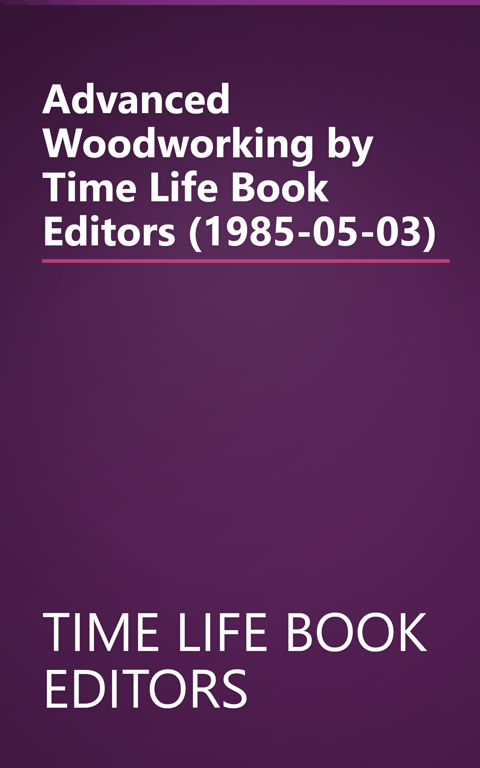 Advanced Woodworking by Time Life Book Editors (1985-05-03) book cover