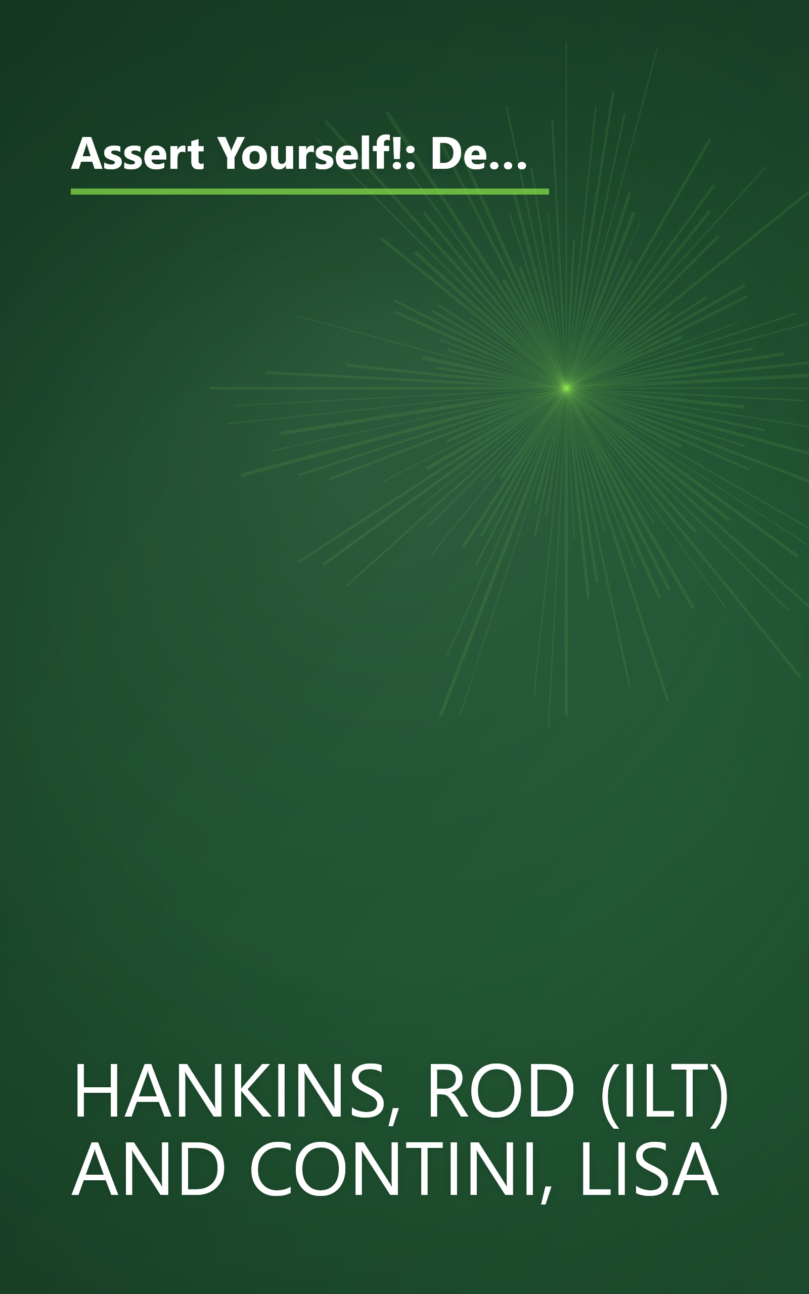 Assert Yourself!: Developing Power-packed Communication Skills to Make Your Points Clearly, Confidently and Persuasively book cover