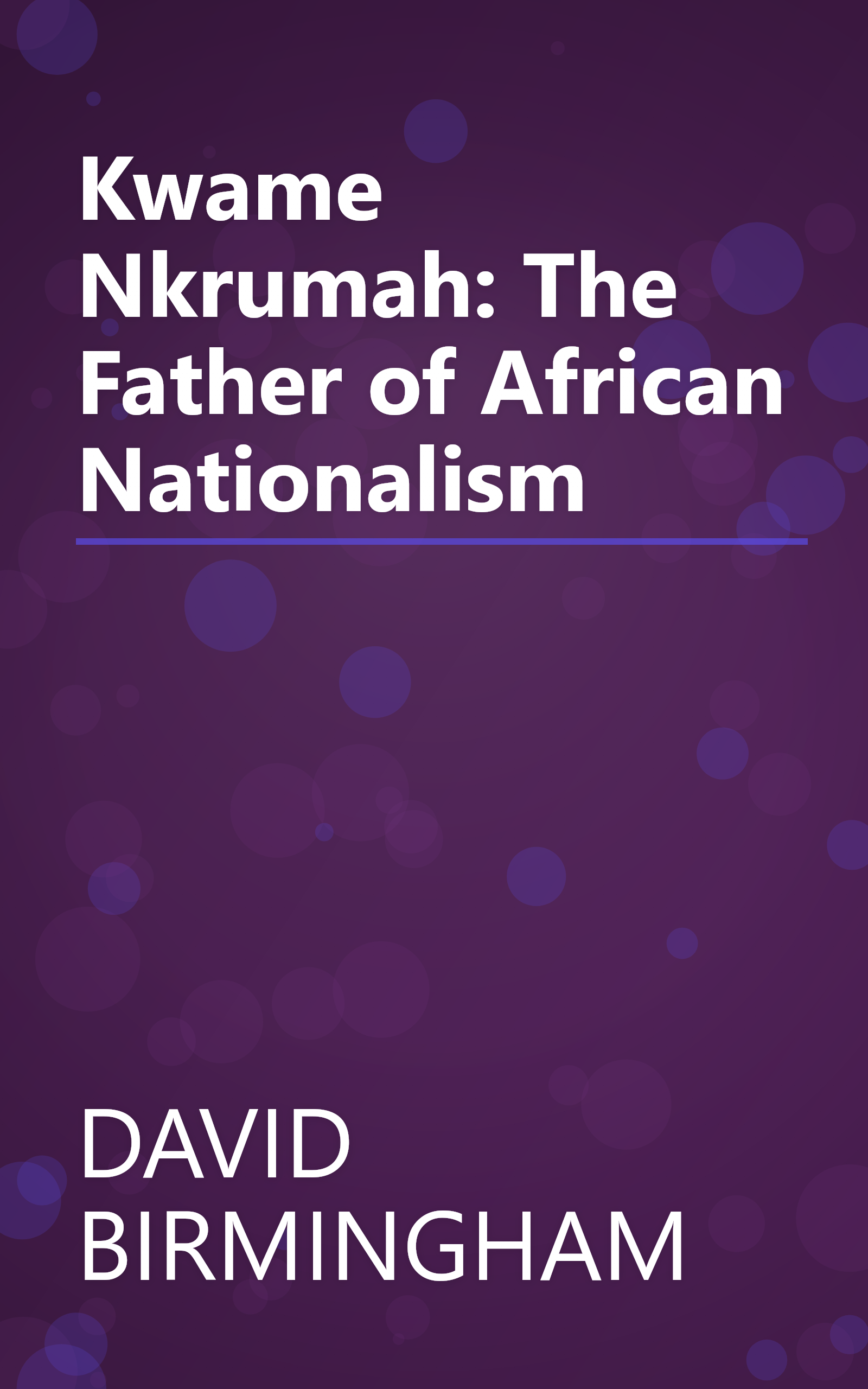Kwame Nkrumah: The Father of African Nationalism book cover