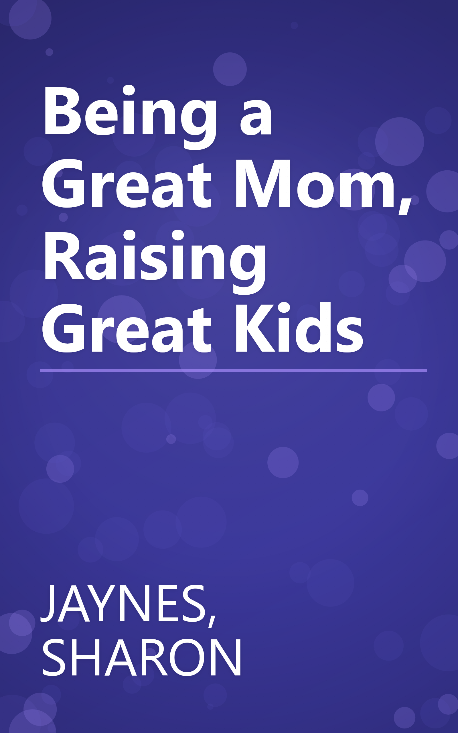 Being a Great Mom, Raising Great Kids book cover