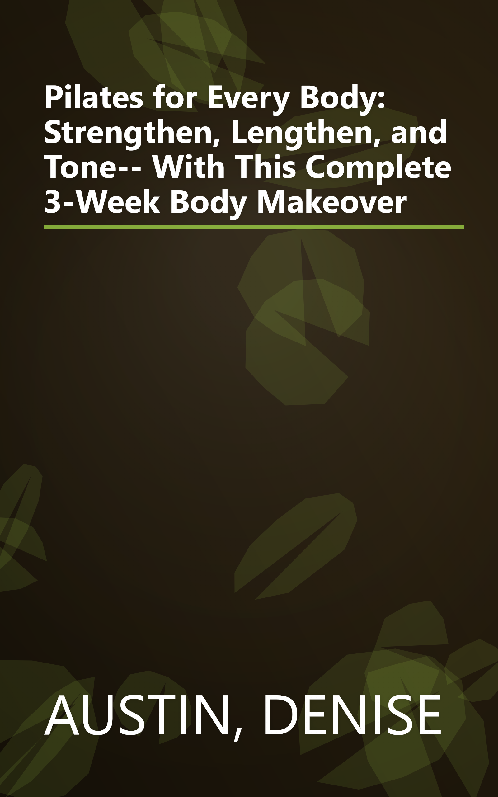 Pilates for Every Body: Strengthen, Lengthen, and Tone-- With This Complete 3-Week Body Makeover book cover