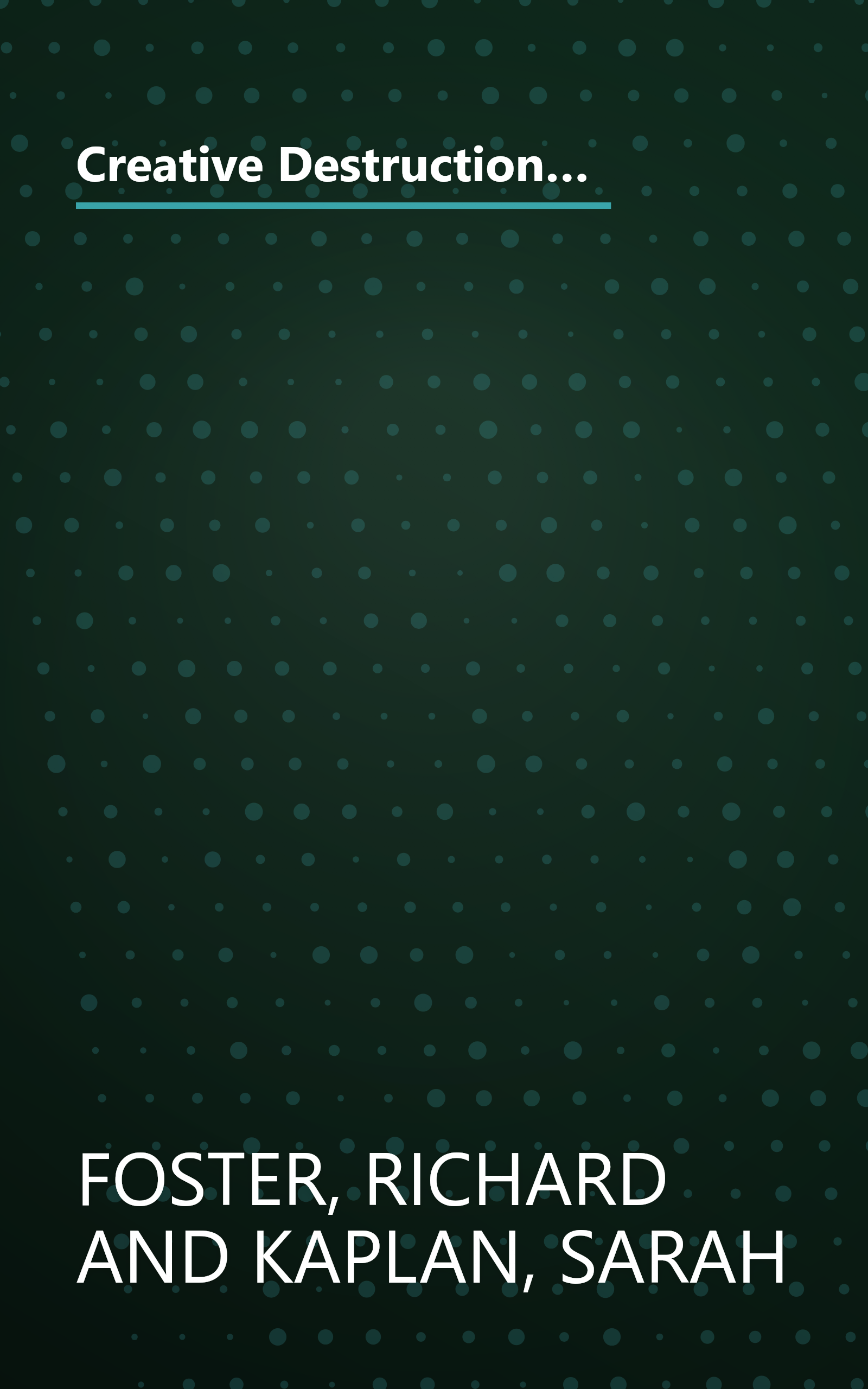 Creative Destruction: Why Companies That Are Built to Last Underperform the Market--And How to Successfully Transform Them book cover