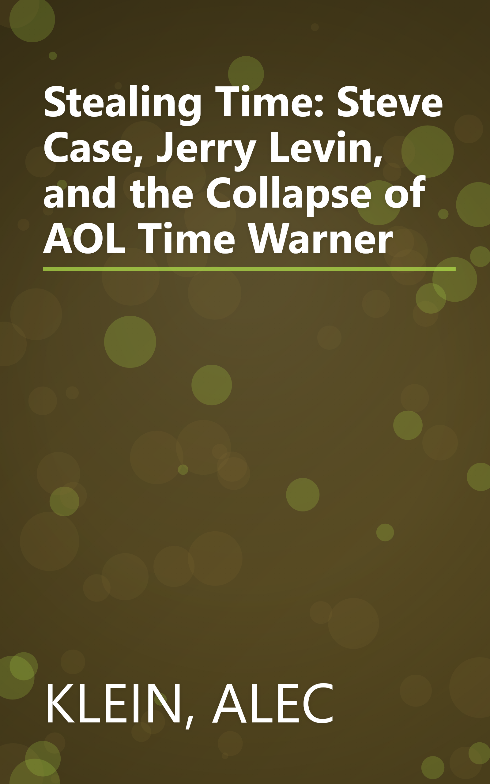 Stealing Time: Steve Case, Jerry Levin, and the Collapse of AOL Time Warner book cover