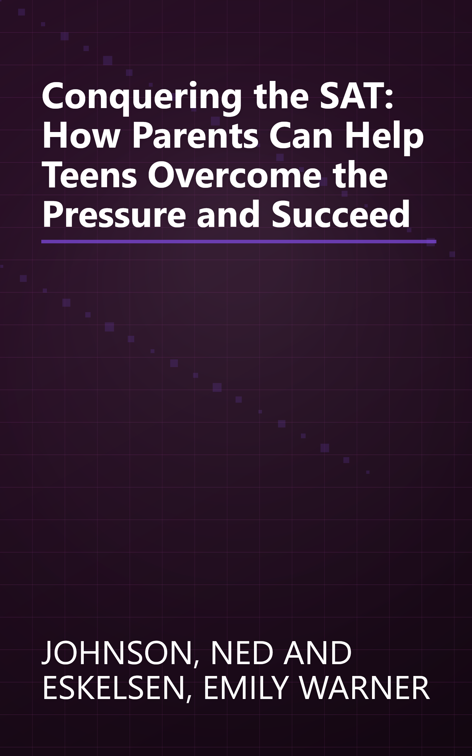 Conquering the SAT: How Parents Can Help Teens Overcome the Pressure and Succeed book cover