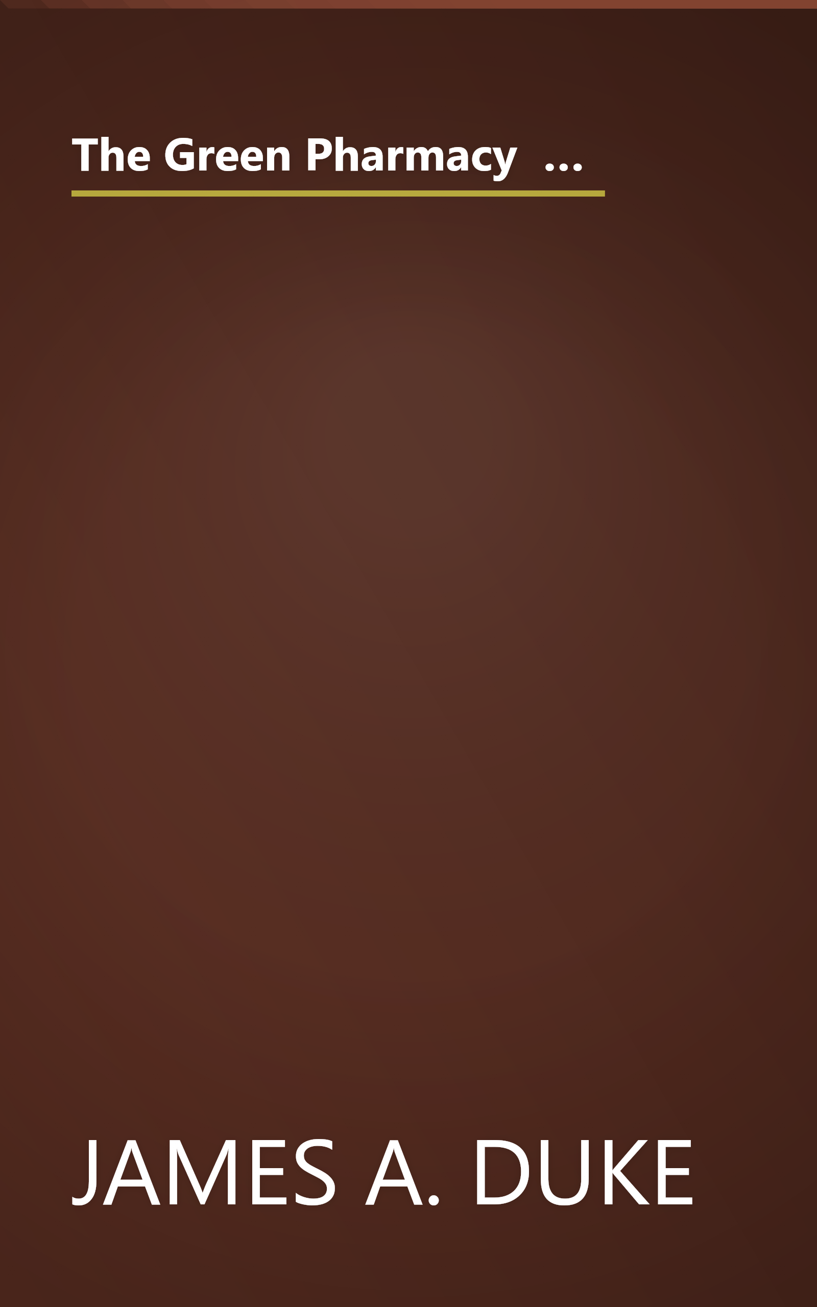 The Green Pharmacy  The Ultimate Compendium Of Natural Remedies From The World S Foremost Authority  (10 Minute   Deep Dive Summary) book cover