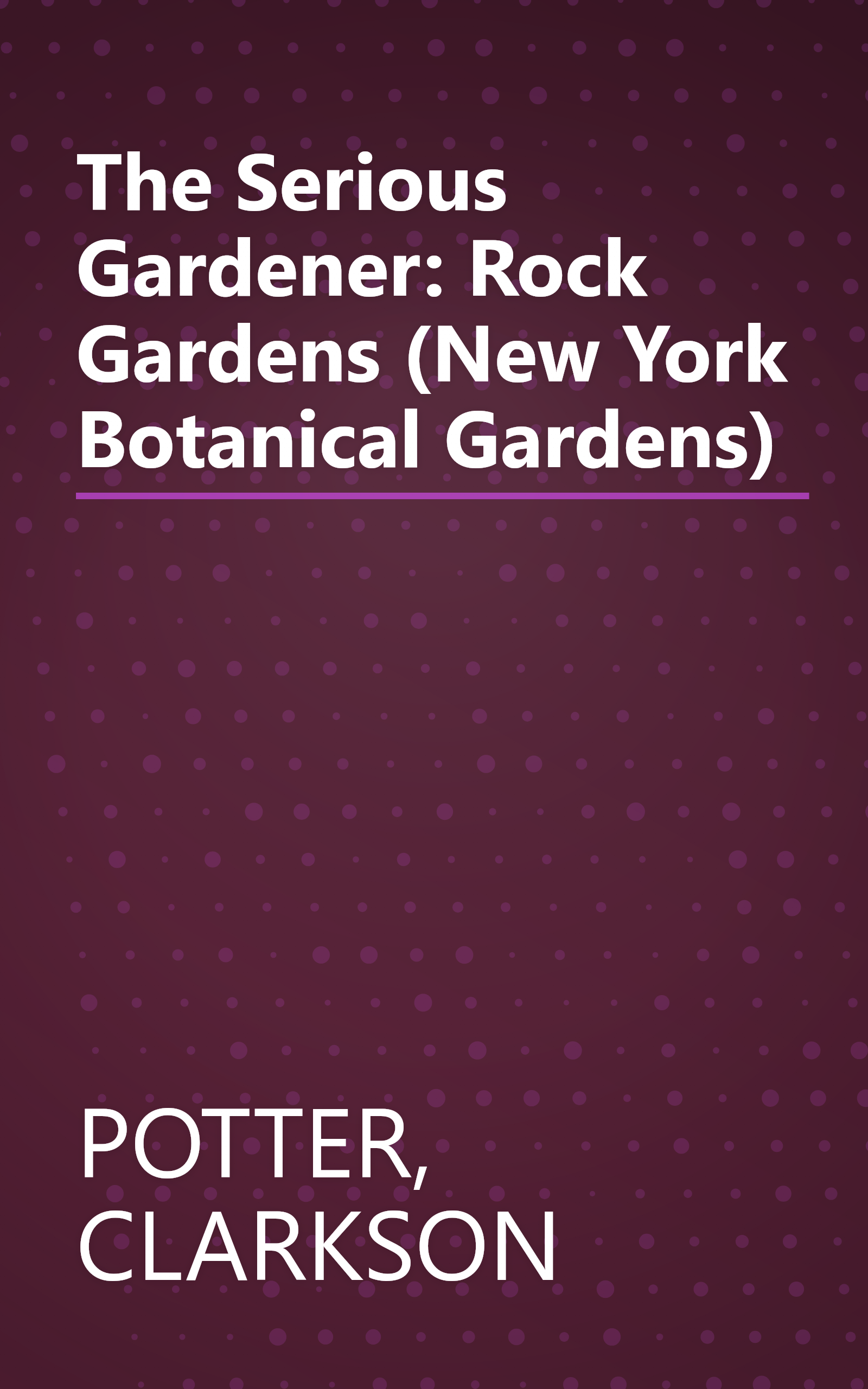 The Serious Gardener: Rock Gardens (New York Botanical Gardens) book cover