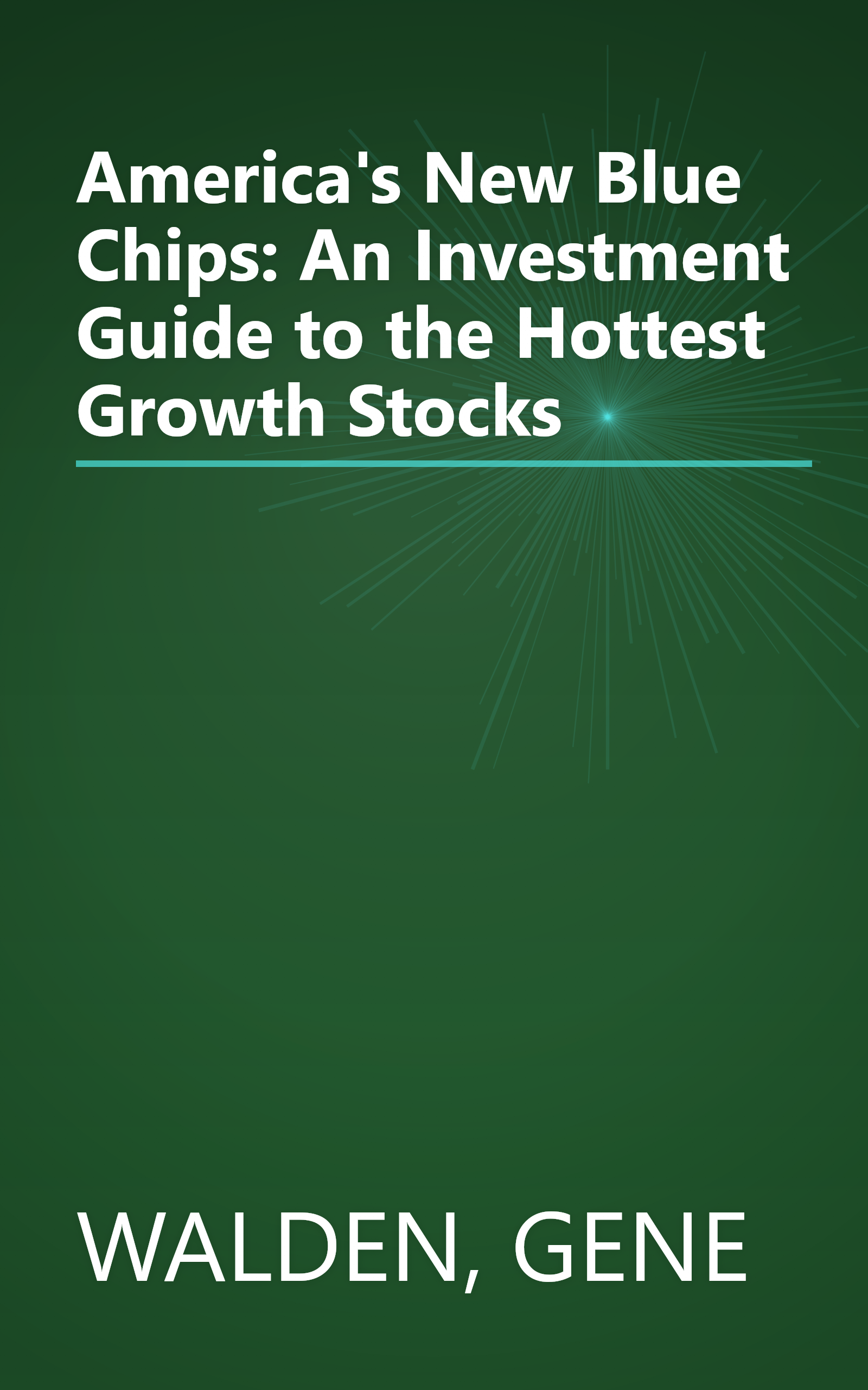 America's New Blue Chips: An Investment Guide to the Hottest Growth Stocks book cover