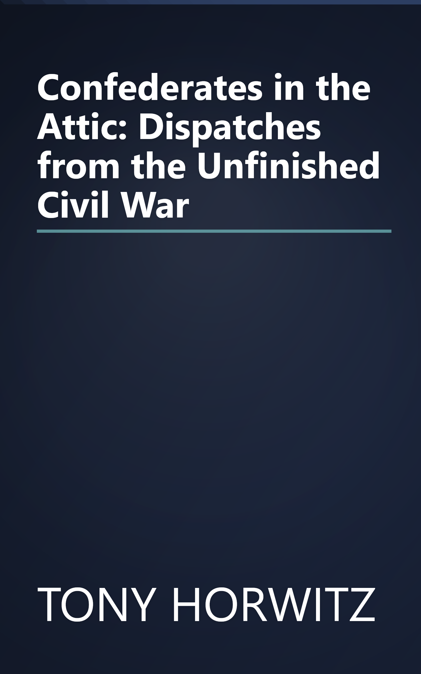Confederates in the Attic: Dispatches from the Unfinished Civil War book cover